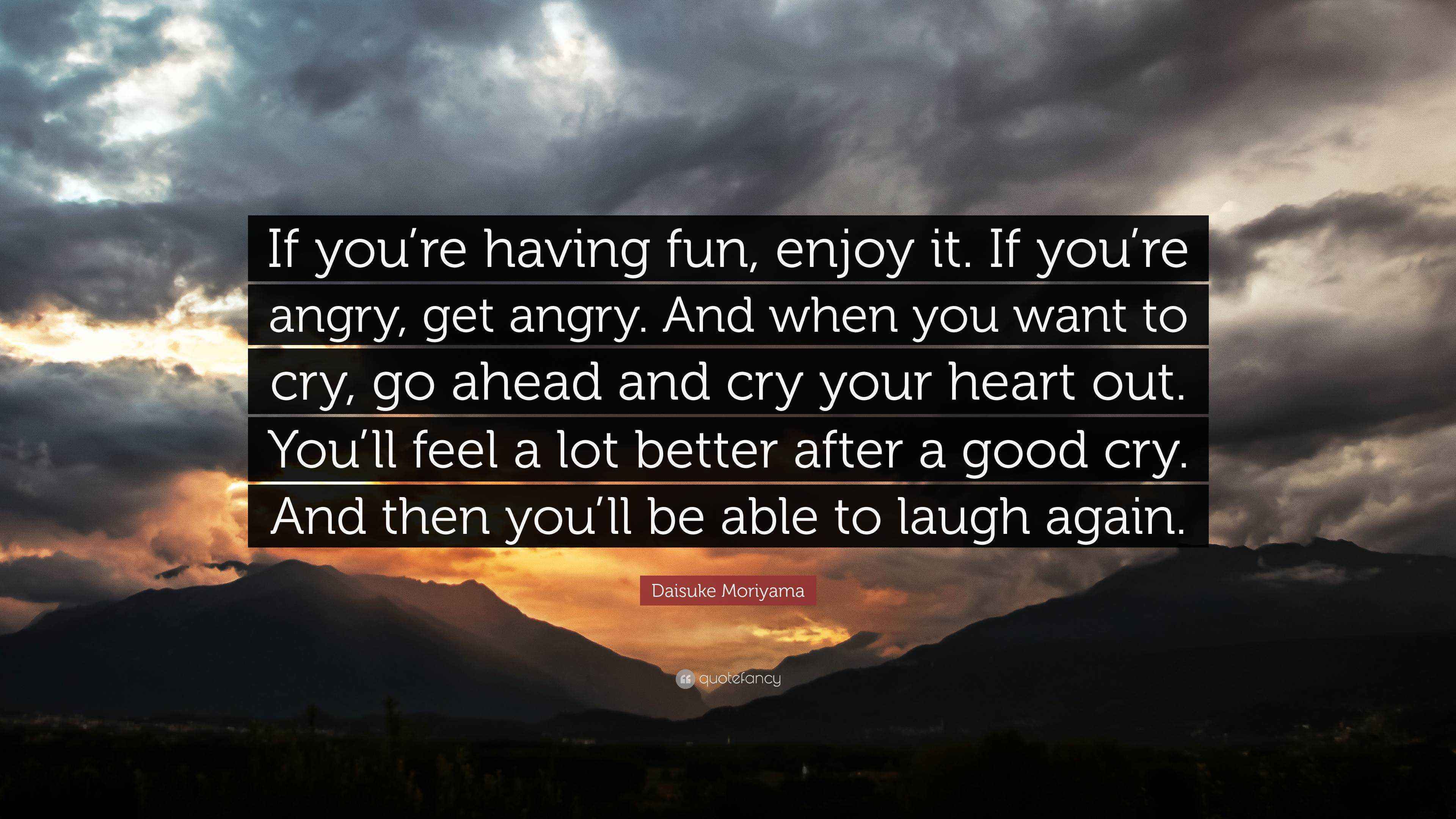 Daisuke Moriyama Quote: “If you’re having fun, enjoy it. If you’re ...