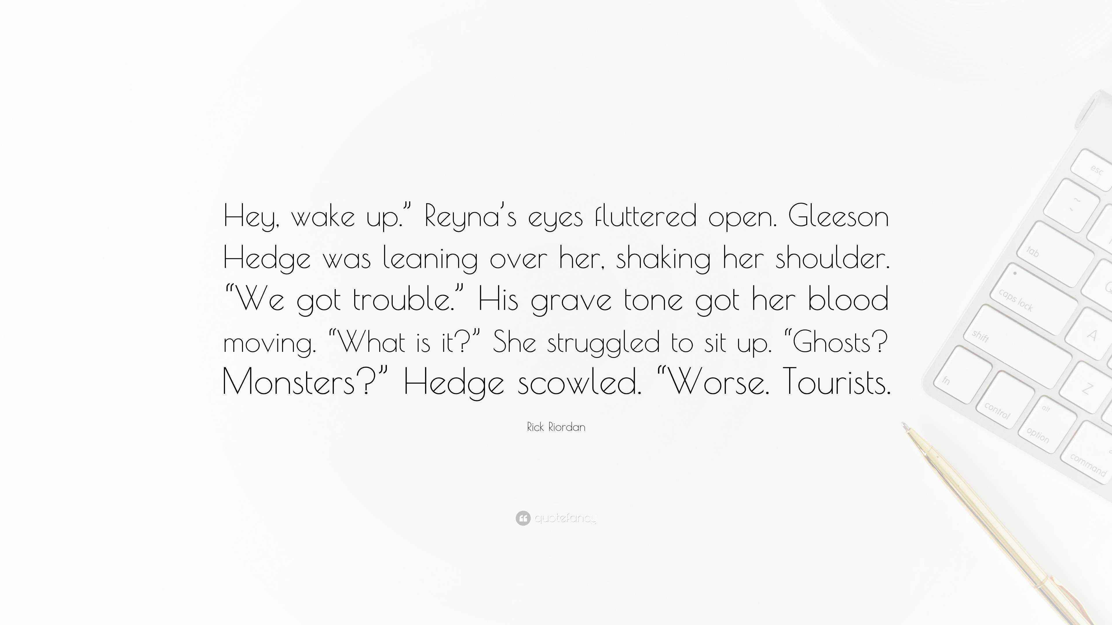 Rick Riordan Quote: “Hey, wake up.” Reyna’s eyes fluttered open ...