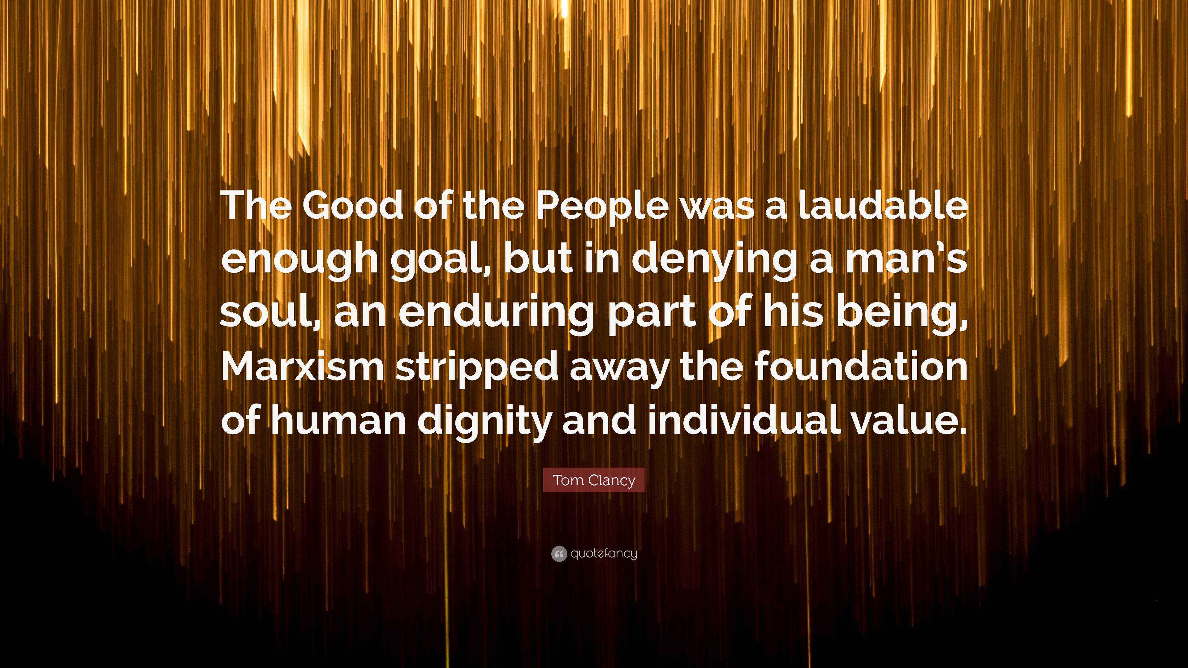 Tom Clancy Quote: “The Good of the People was a laudable enough goal ...