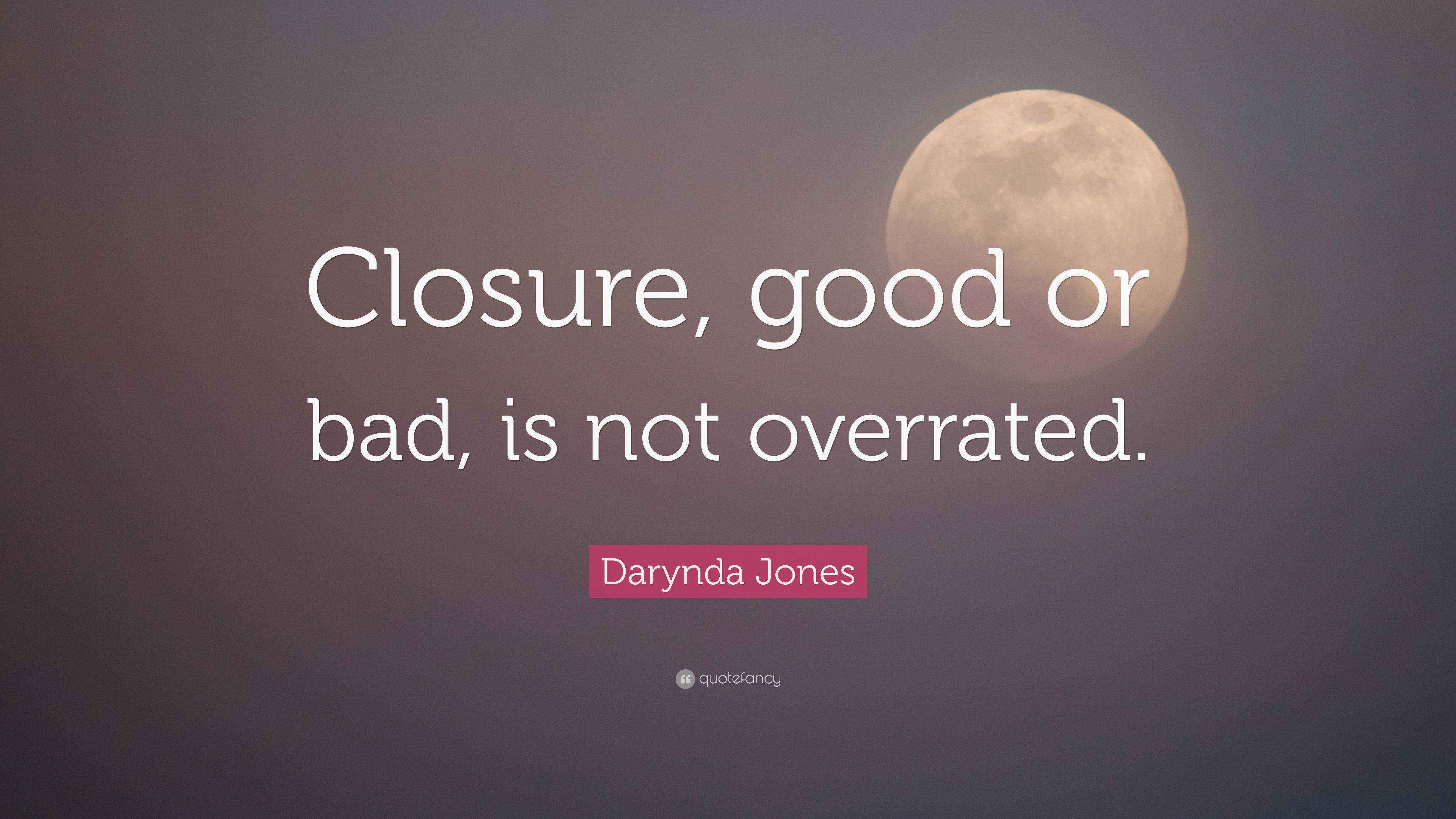 Darynda Jones Quote: “Closure, good or bad, is not overrated.”