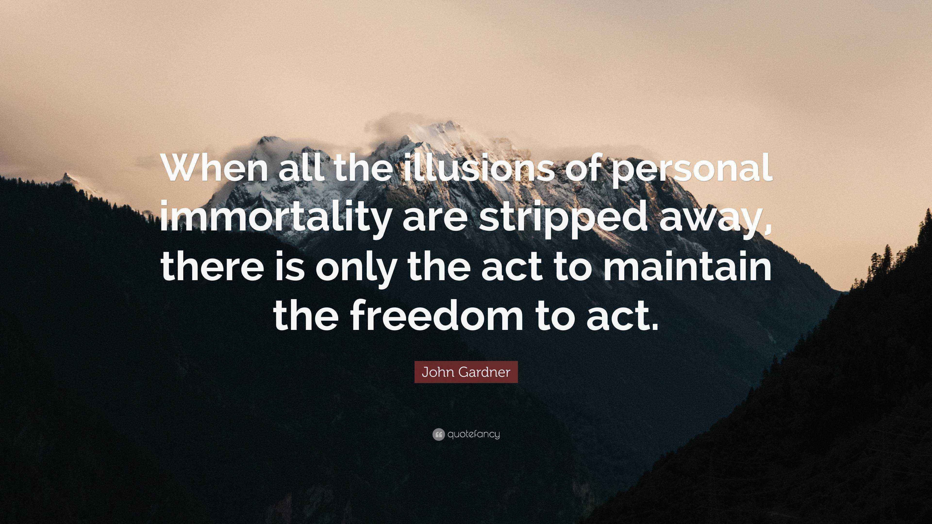 John Gardner Quote: “When all the illusions of personal immortality are ...