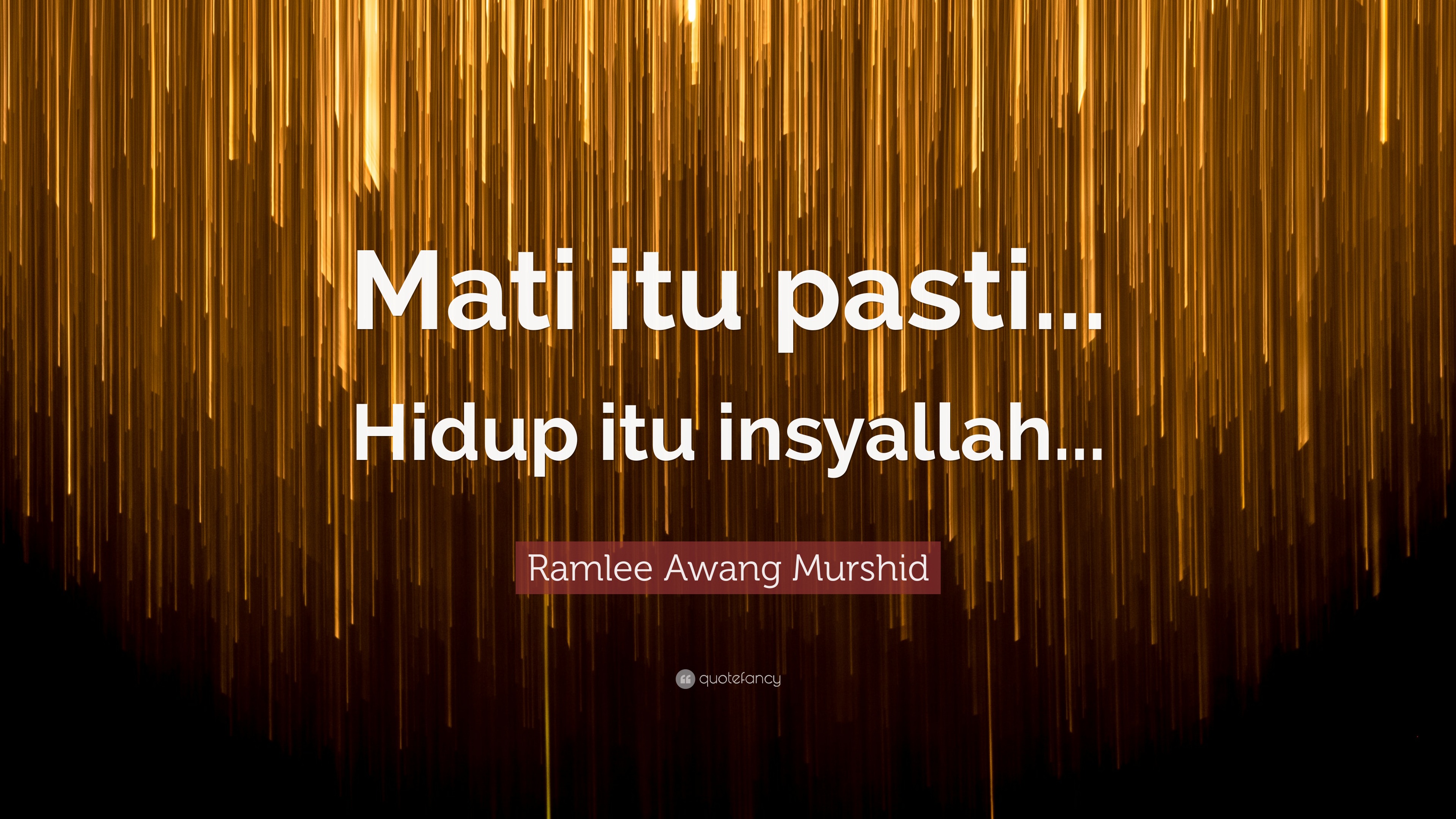 Ramlee Awang Murshid Quote: “Mati itu pasti... Hidup itu insyallah...”