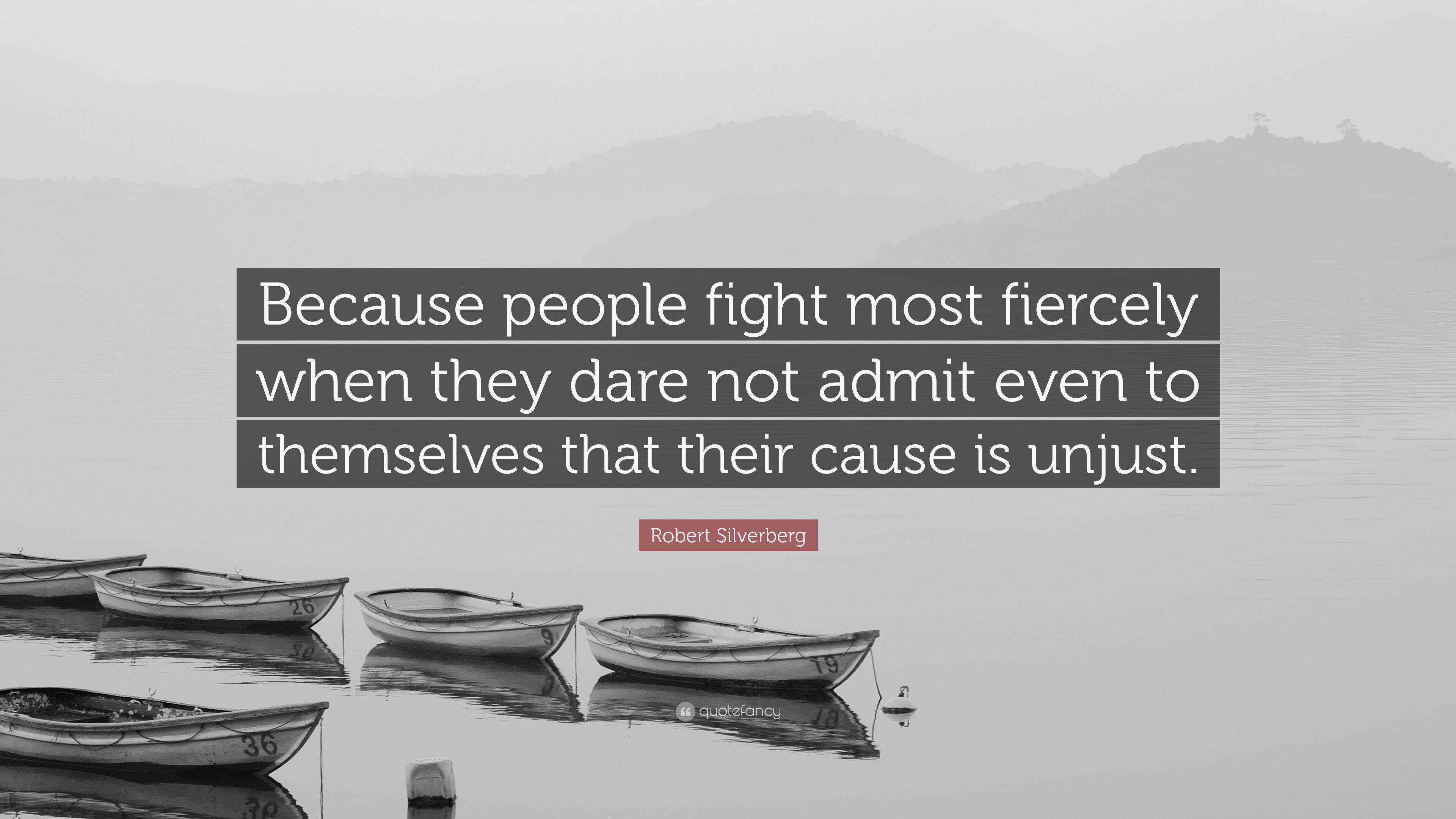 Robert Silverberg Quote: “Because people fight most fiercely when they ...