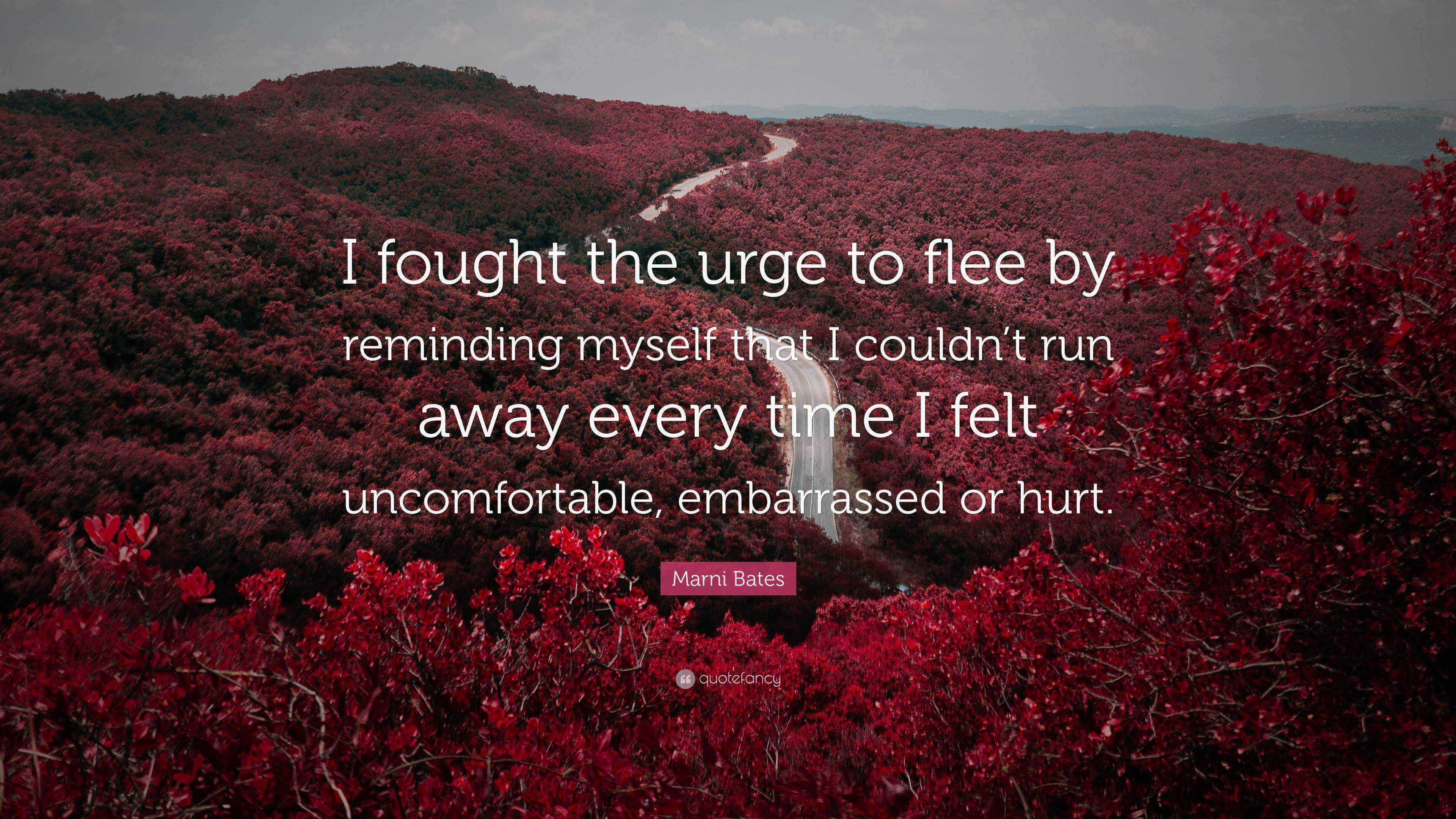 Marni Bates Quote: “I fought the urge to flee by reminding myself that ...