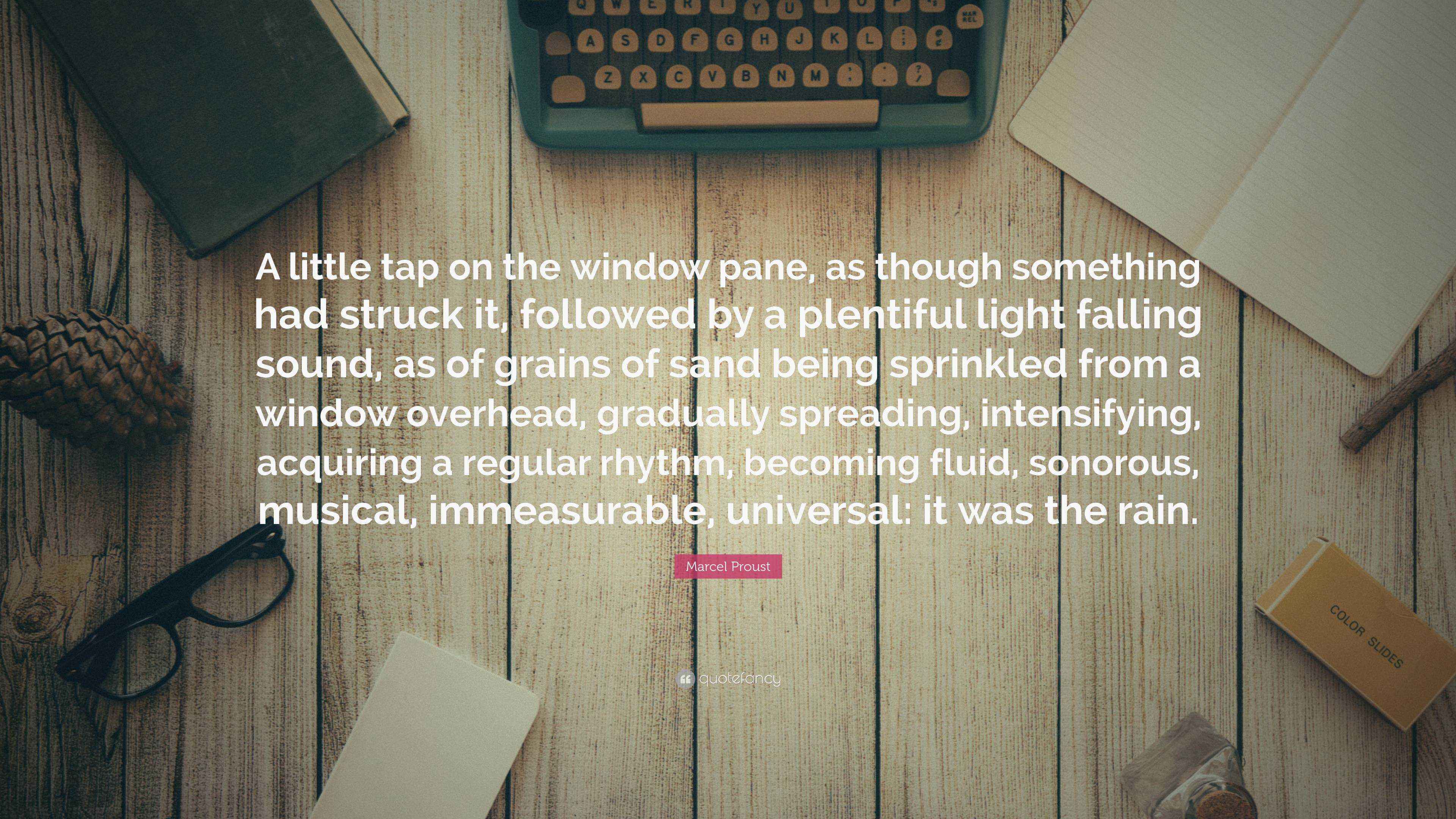 Marcel Proust Quote: “A little tap on the window pane, as though ...