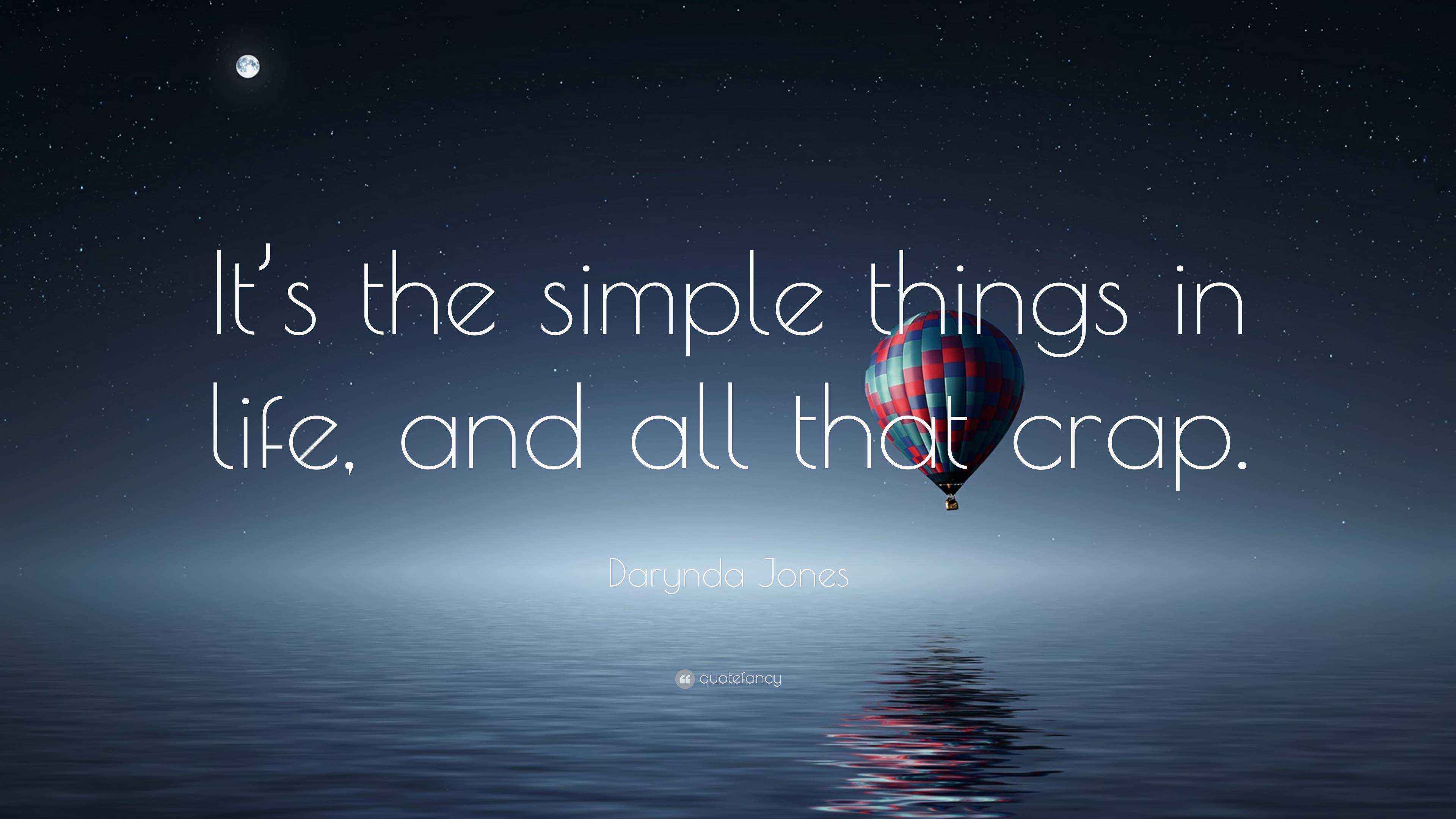 Darynda Jones Quote: “It’s the simple things in life, and all that crap.”