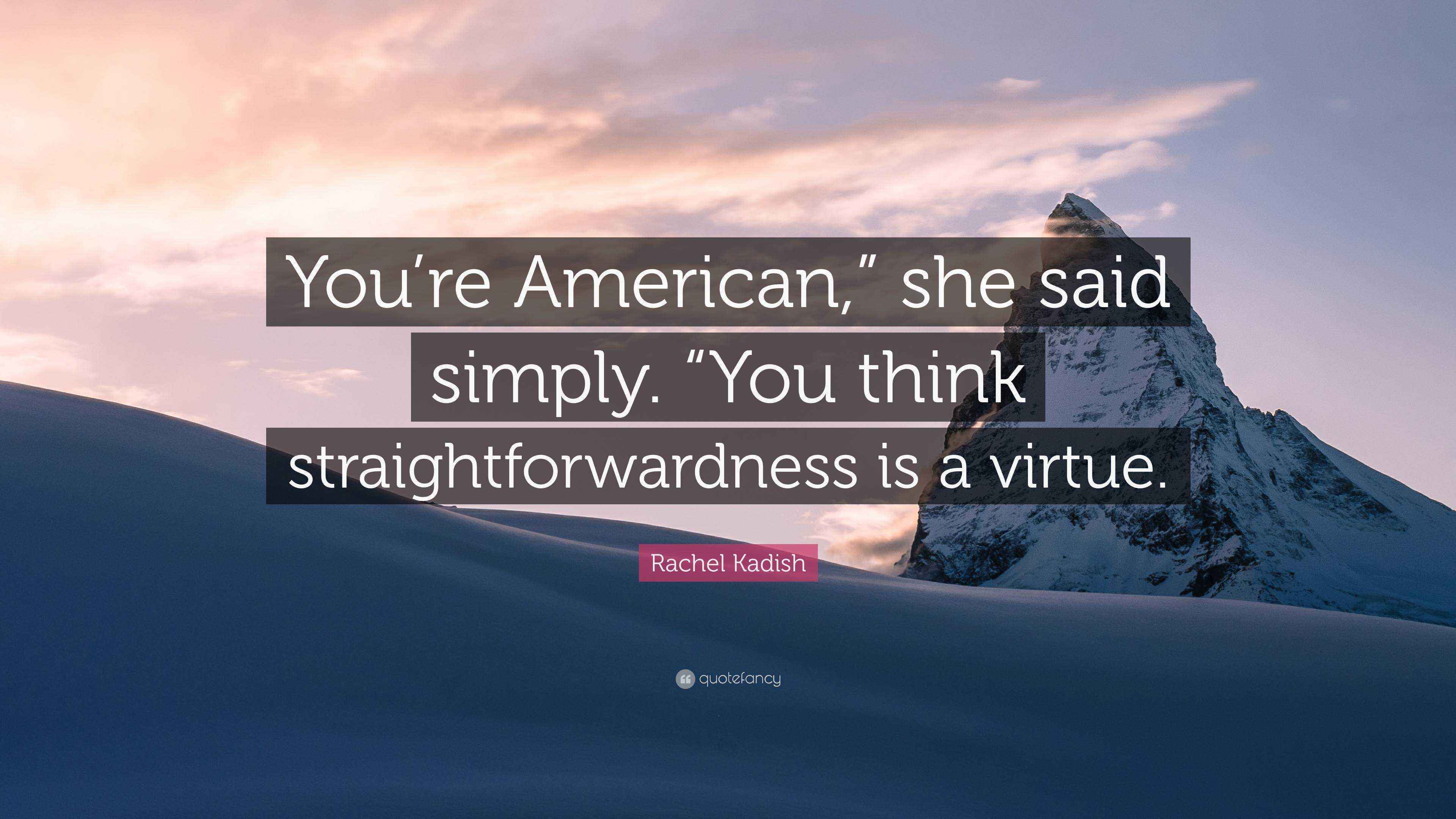 Rachel Kadish Quote: “You’re American,” she said simply. “You think ...