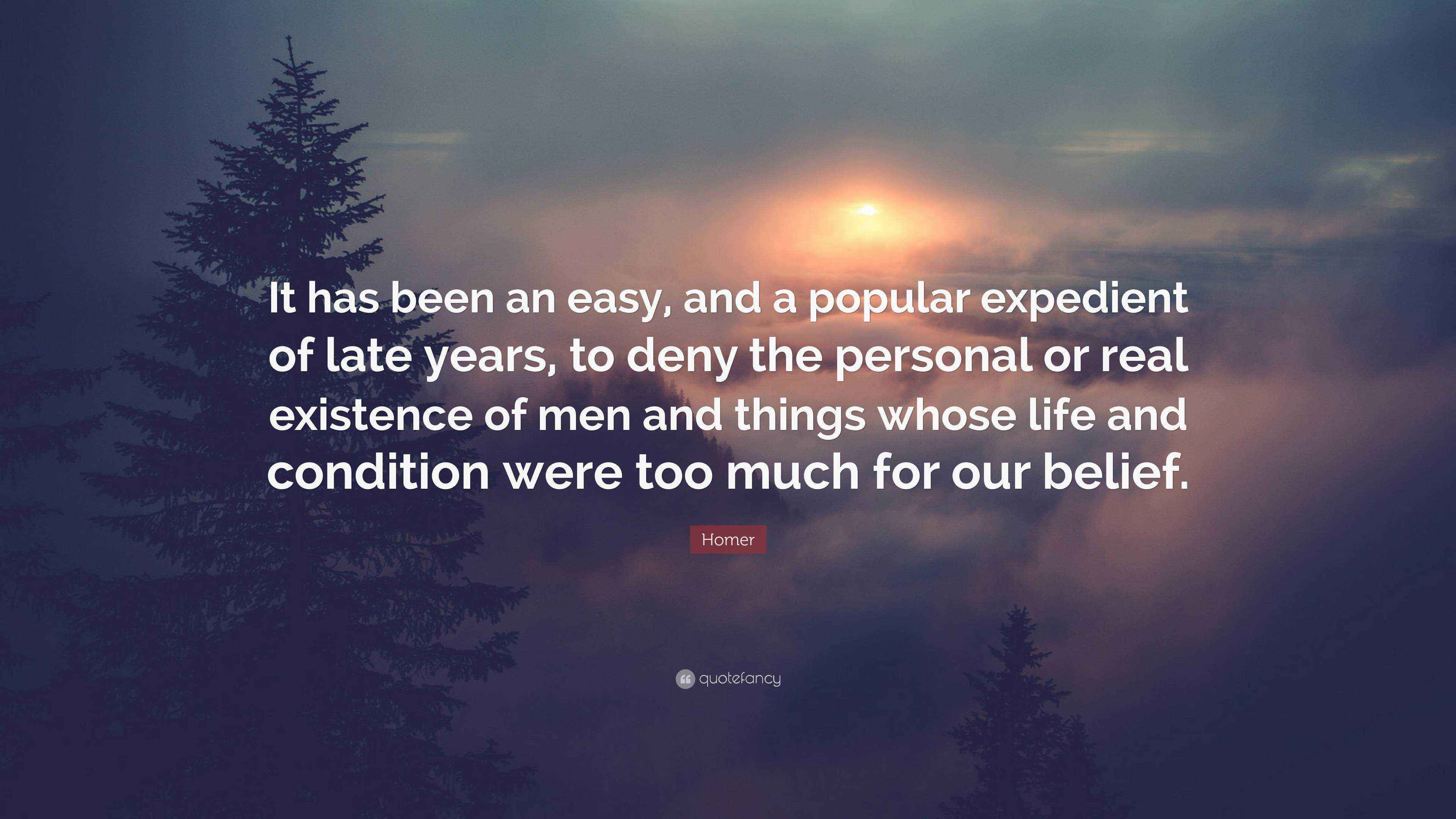 Homer Quote: “It has been an easy, and a popular expedient of late ...