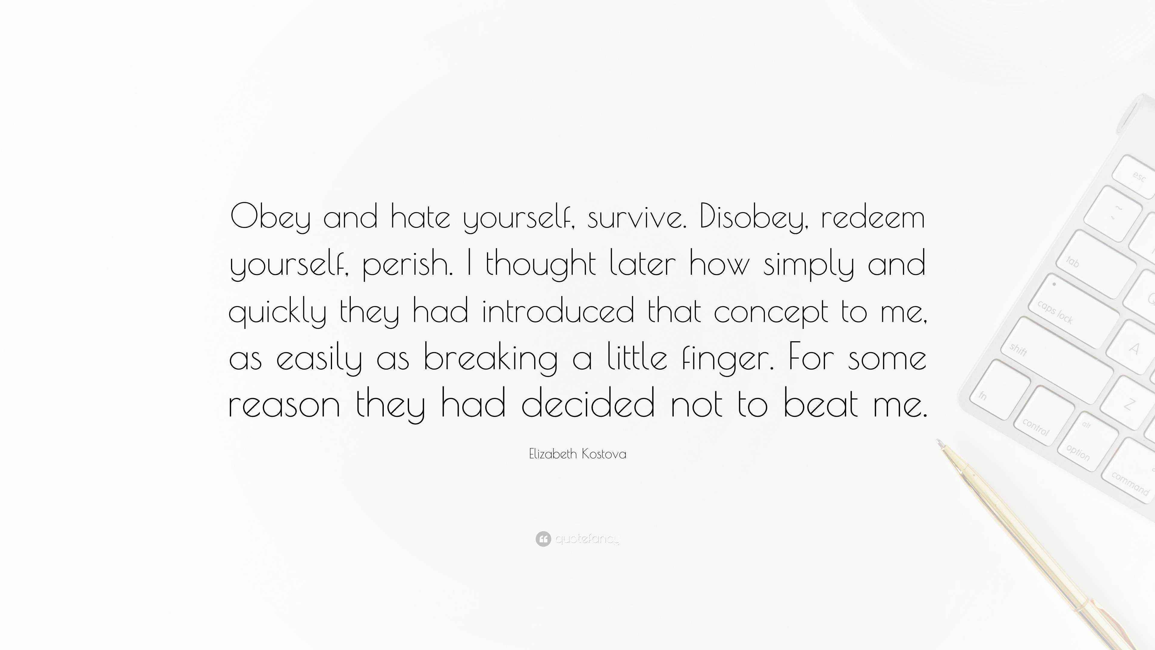 Elizabeth Kostova Quote: “Obey and hate yourself, survive. Disobey ...