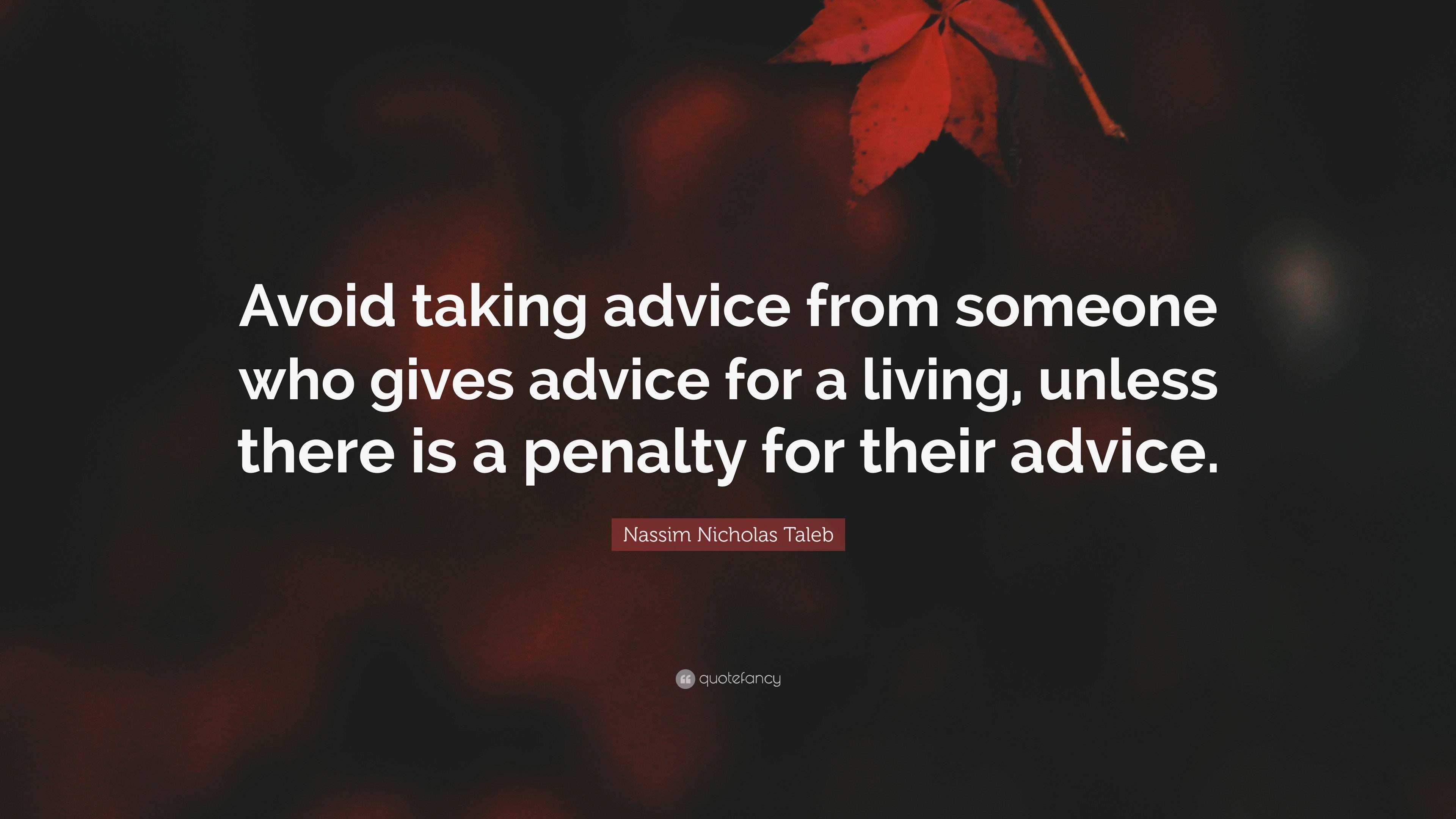 Nassim Nicholas Taleb Quote: “Avoid taking advice from someone who ...