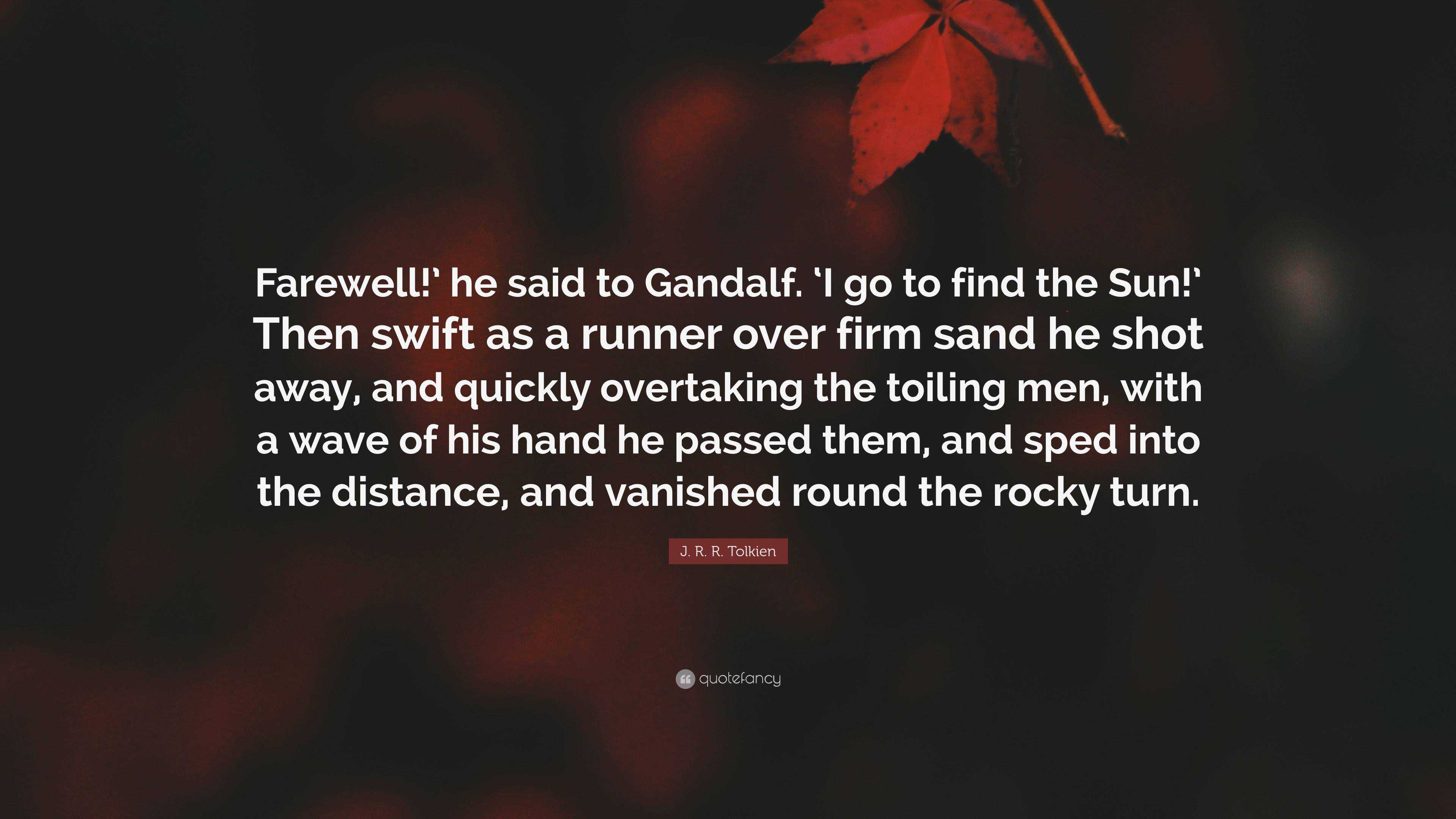 J. R. R. Tolkien Quote: “Farewell!’ he said to Gandalf. ‘I go to find ...