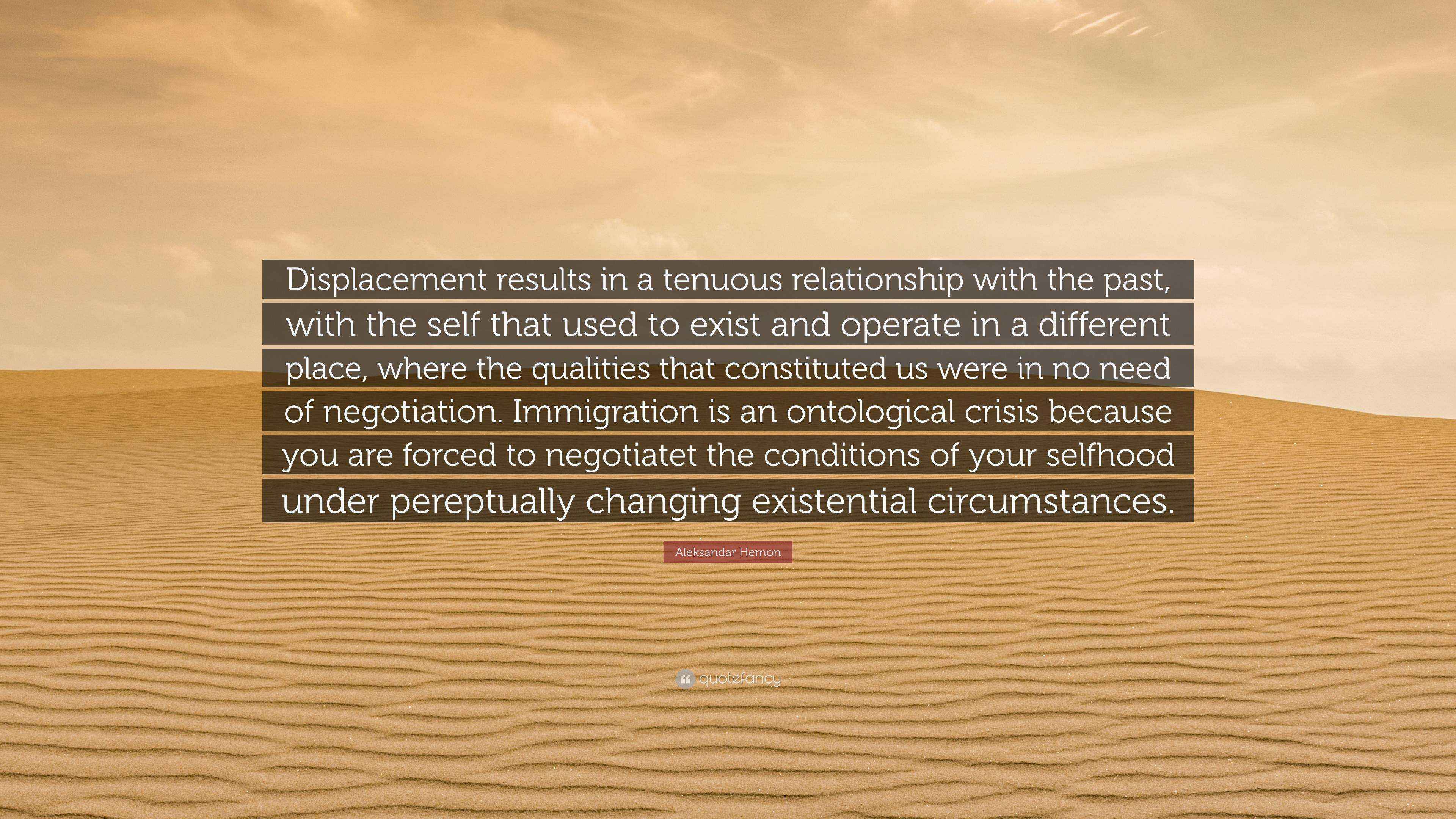 Aleksandar Hemon Quote: “Displacement results in a tenuous relationship ...