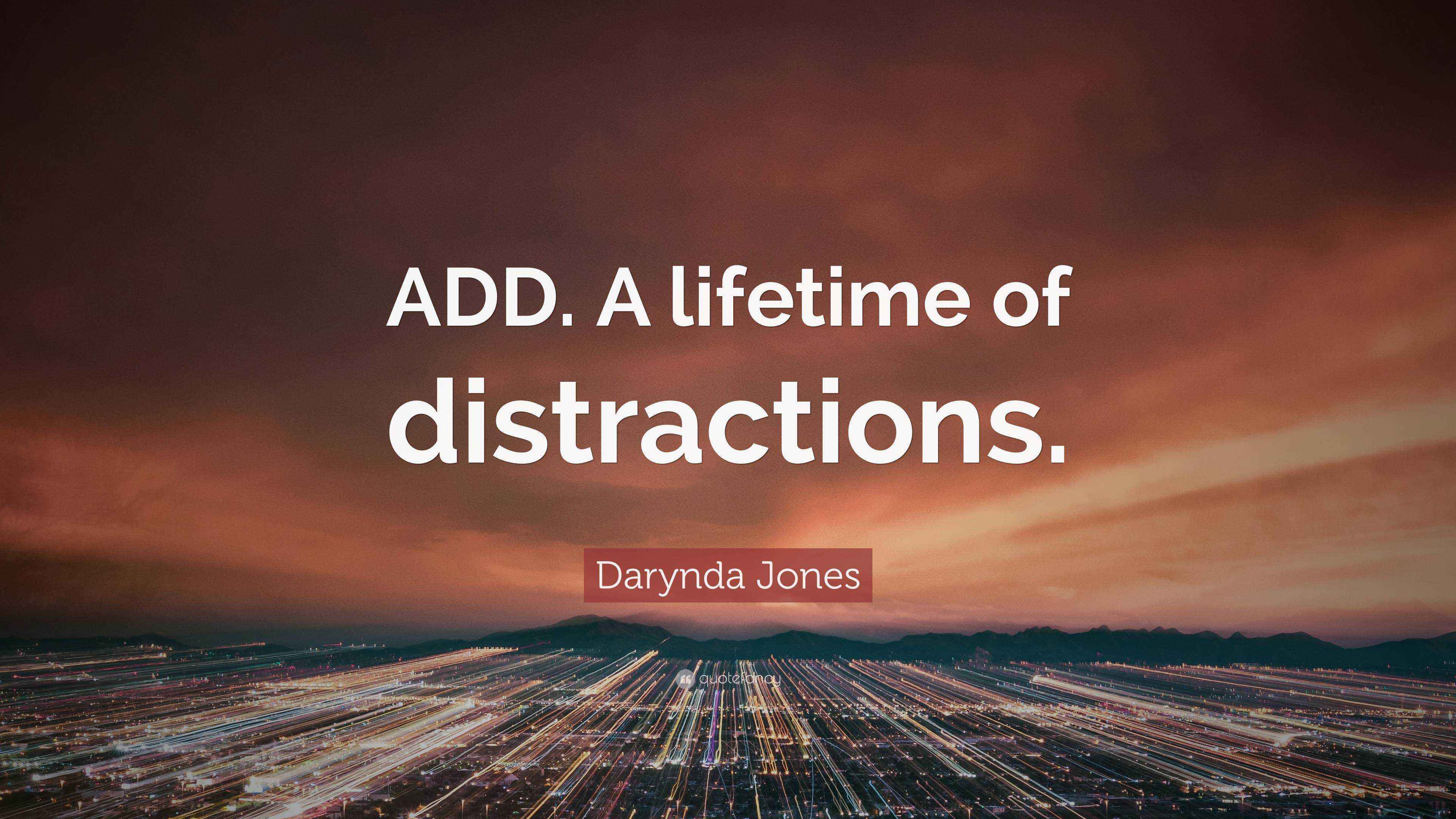 Darynda Jones Quote: “ADD. A lifetime of distractions.”