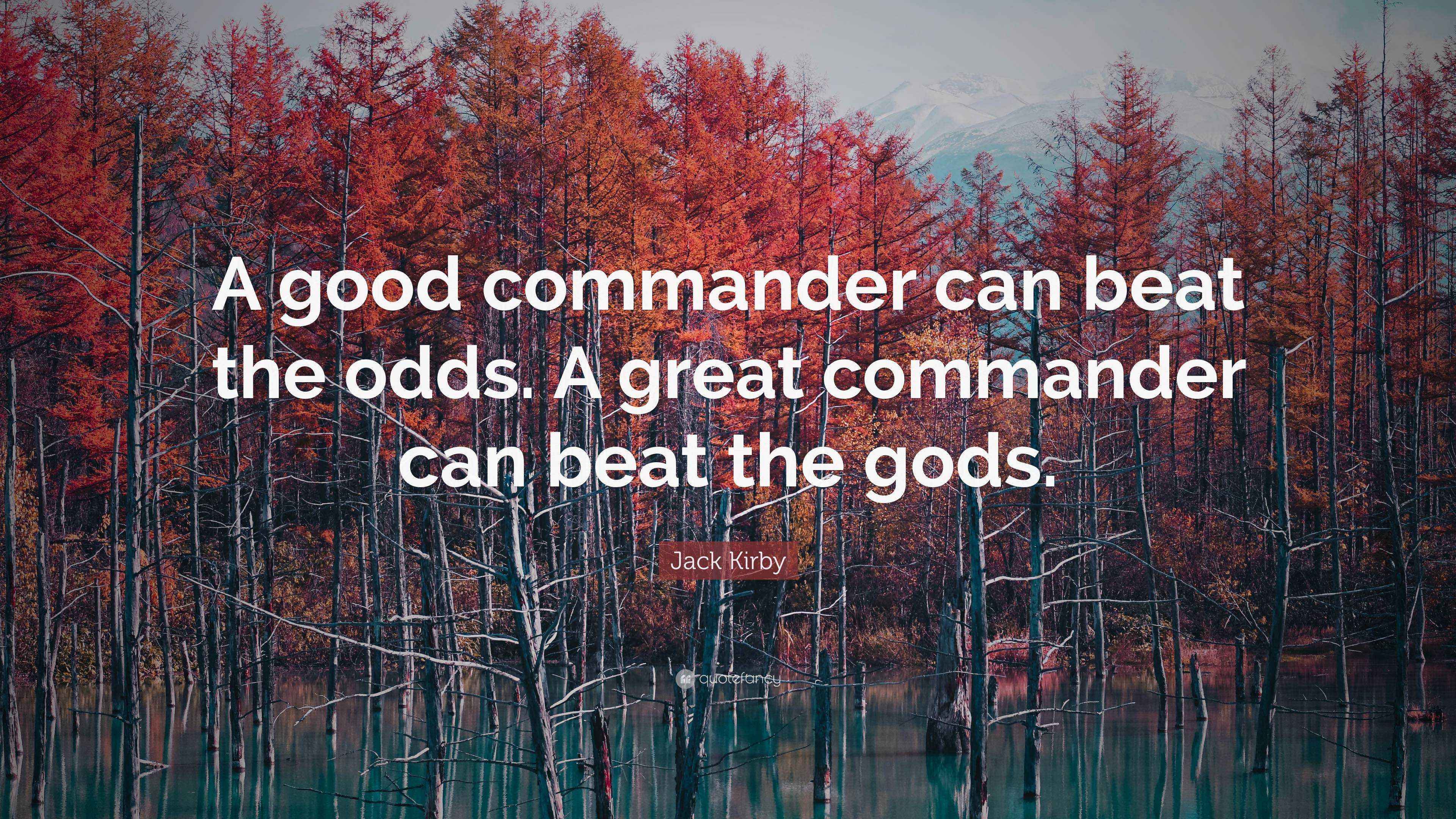 Jack Kirby Quote: “A good commander can beat the odds. A great ...