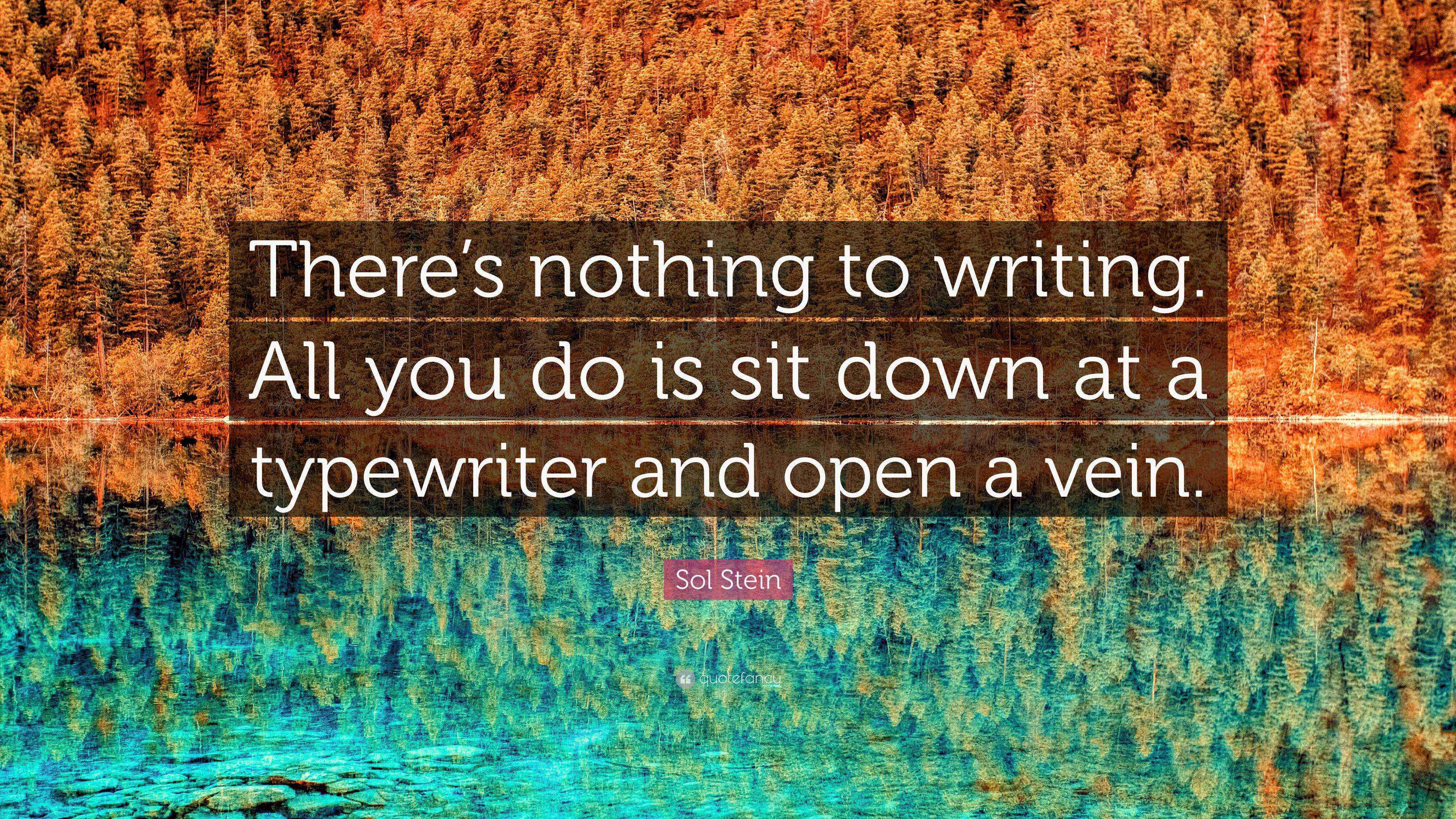 Sol Stein Quote: “There’s nothing to writing. All you do is sit down at ...