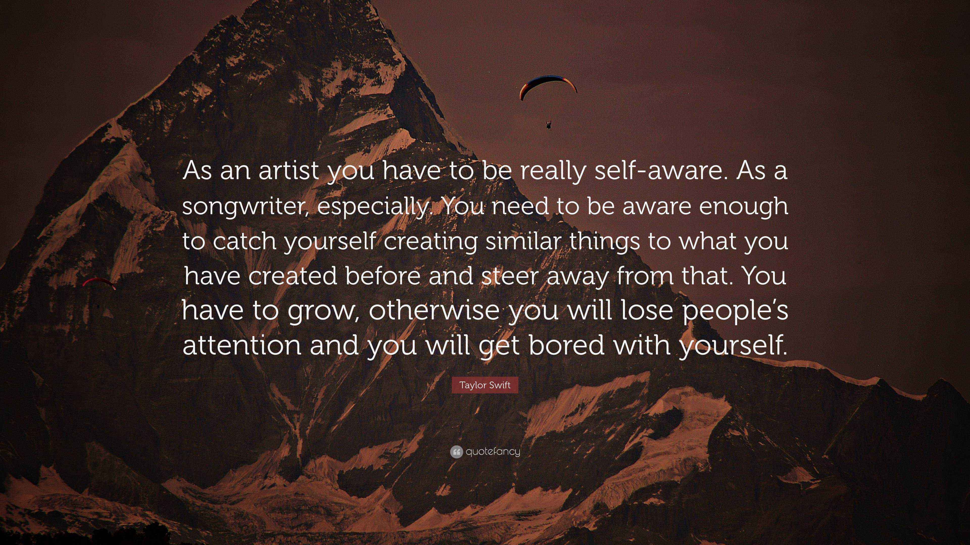 Taylor Swift Quote: “As an artist you have to be really self-aware. As ...