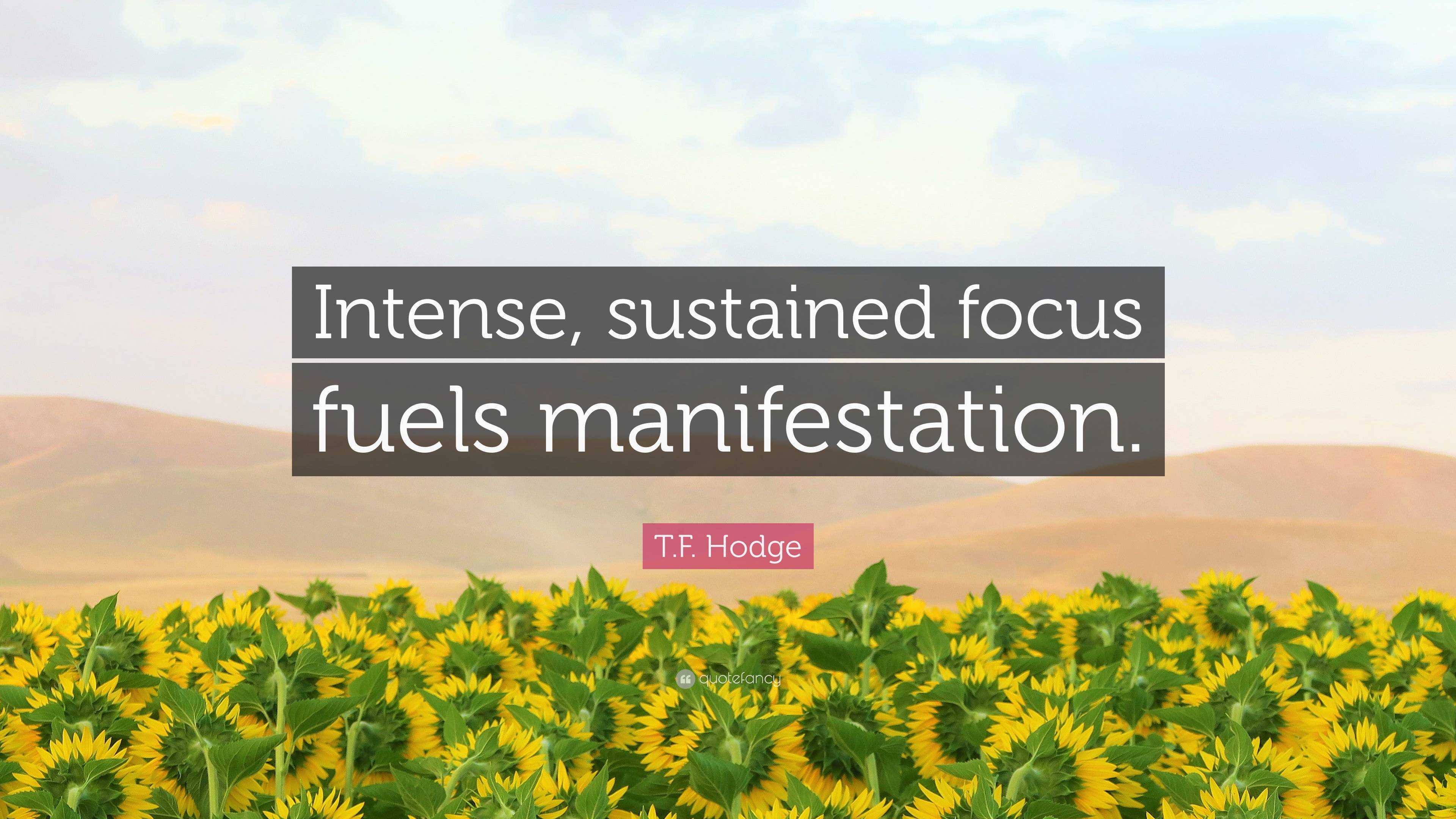 T.F. Hodge Quote: “Intense, sustained focus fuels manifestation.”