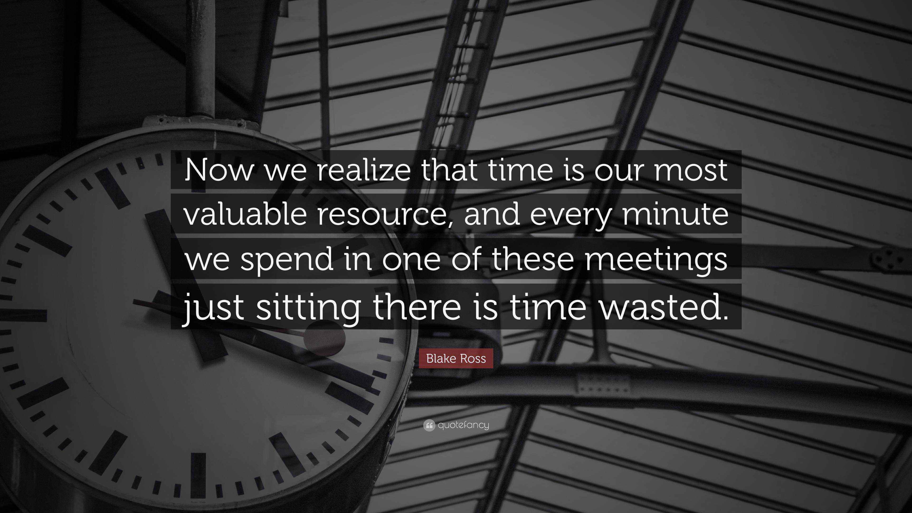 Blake Ross Quote: “Now we realize that time is our most valuable ...