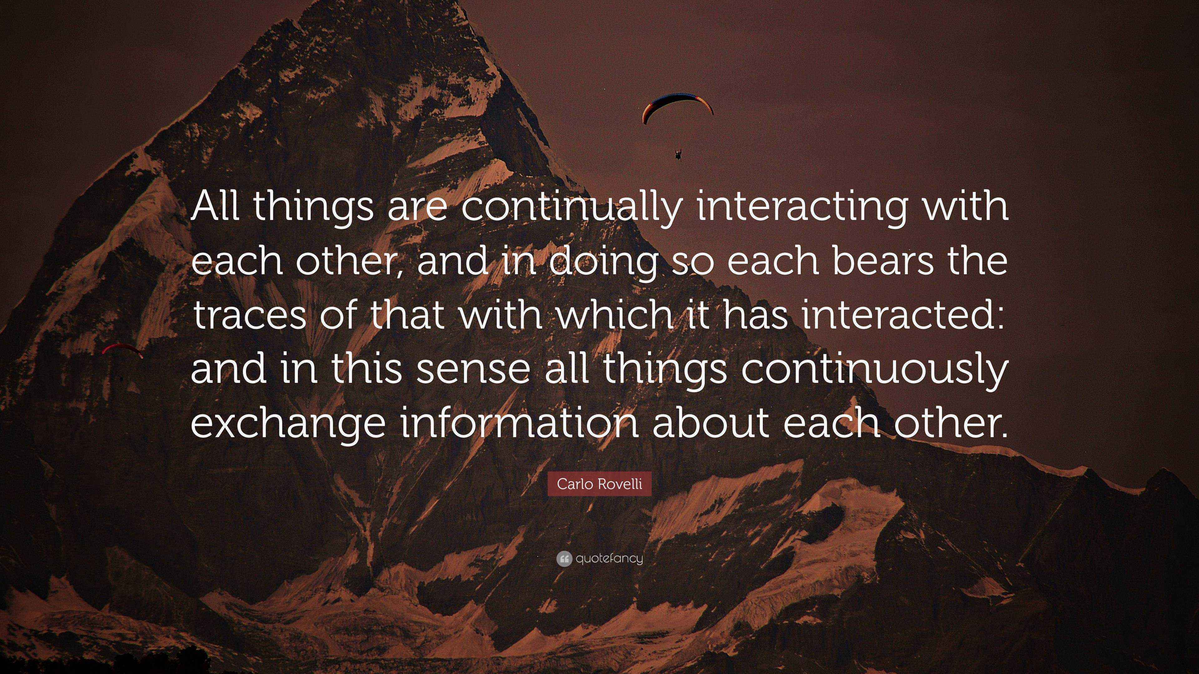 Carlo Rovelli Quote: “All things are continually interacting with each ...