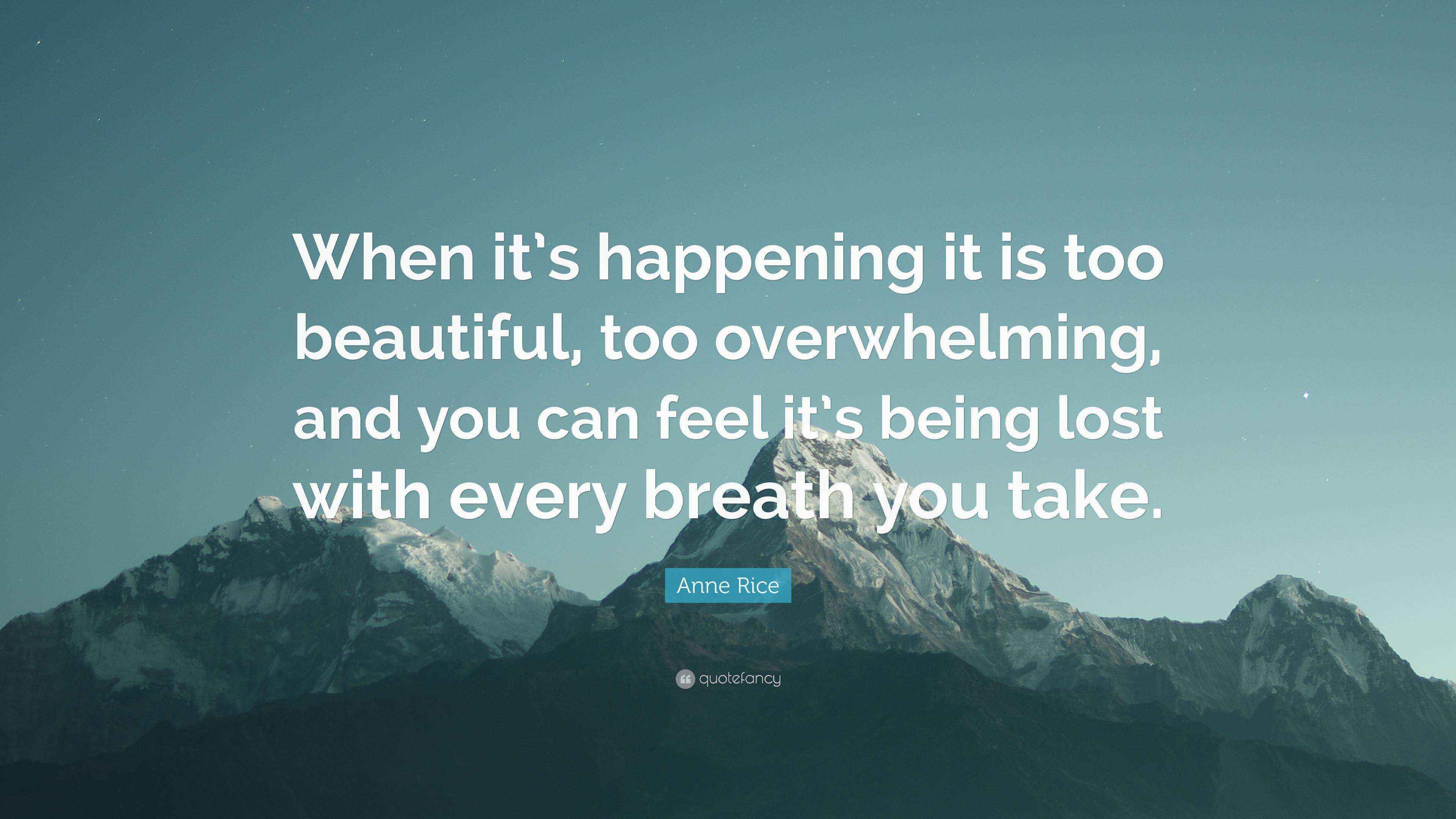 Anne Rice Quote: “When it’s happening it is too beautiful, too ...
