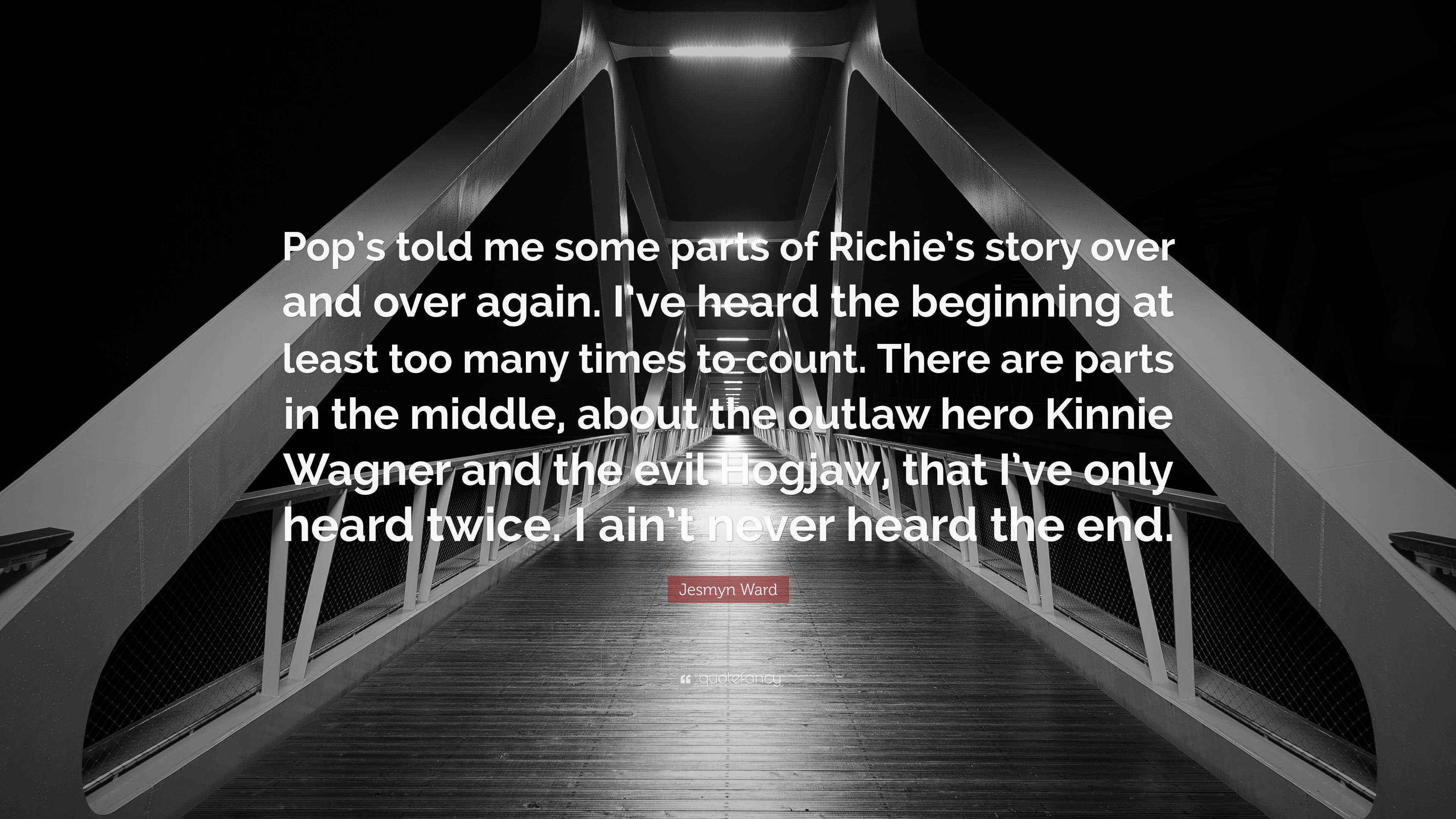 Jesmyn Ward Quote: “Pop’s told me some parts of Richie’s story over and ...