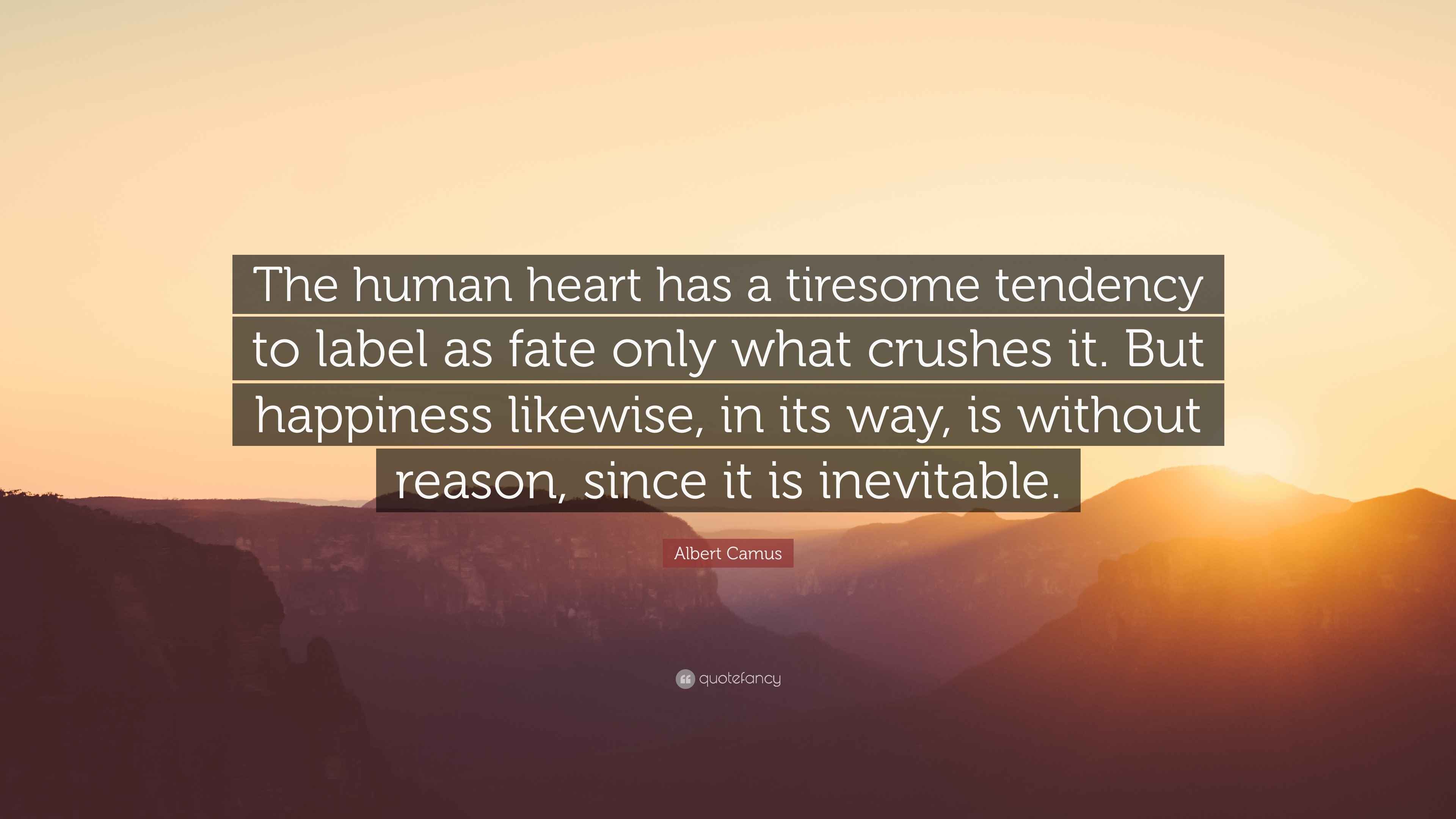 Albert Camus Quote: “The human heart has a tiresome tendency to label ...