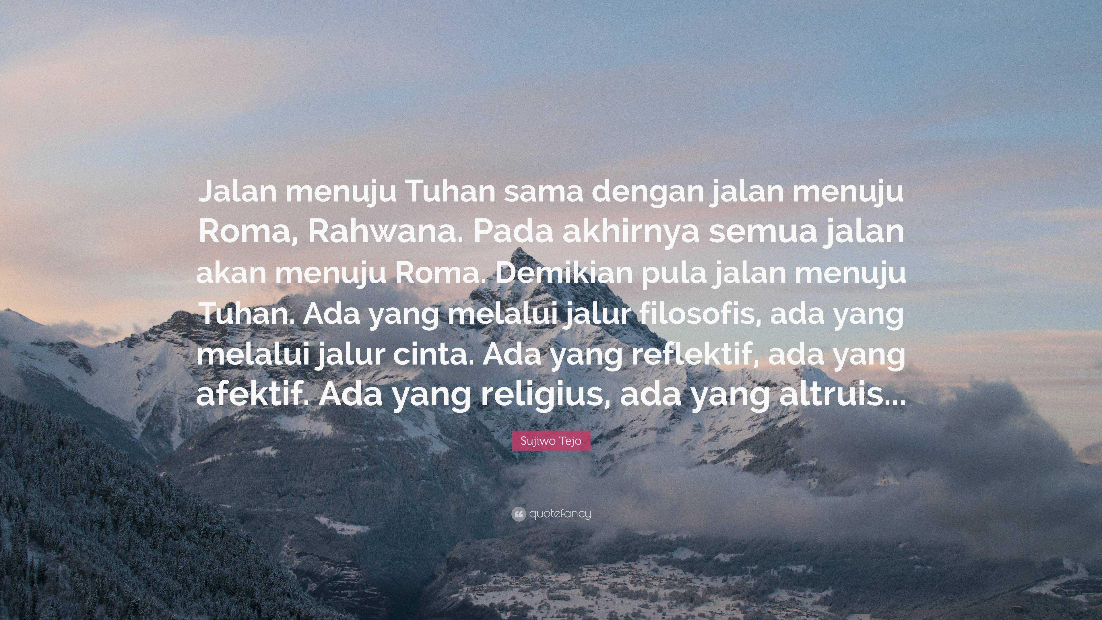 Sujiwo Tejo Quote: “Jalan menuju Tuhan sama dengan jalan menuju Roma ...