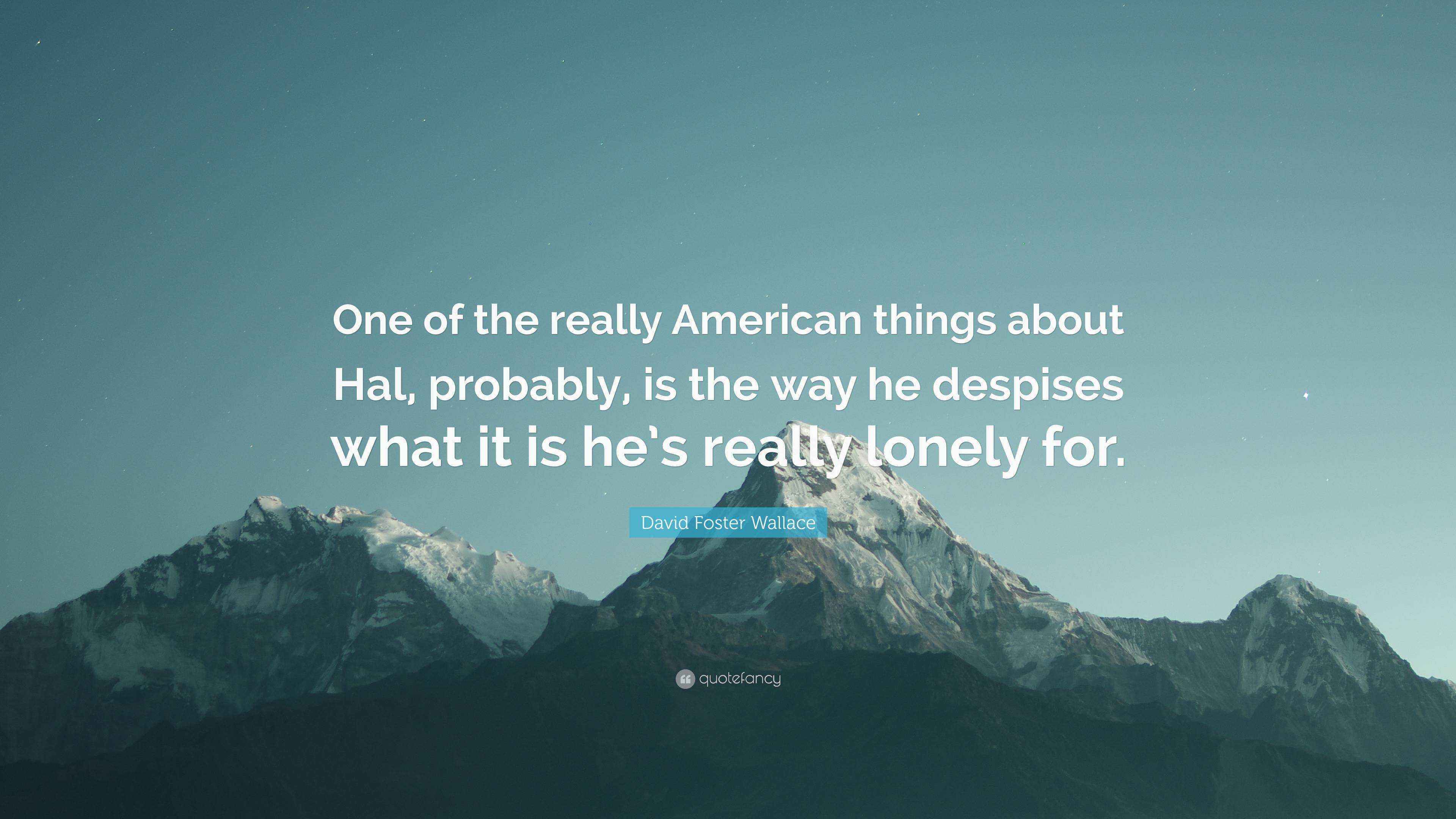 David Foster Wallace Quote: “One of the really American things about ...