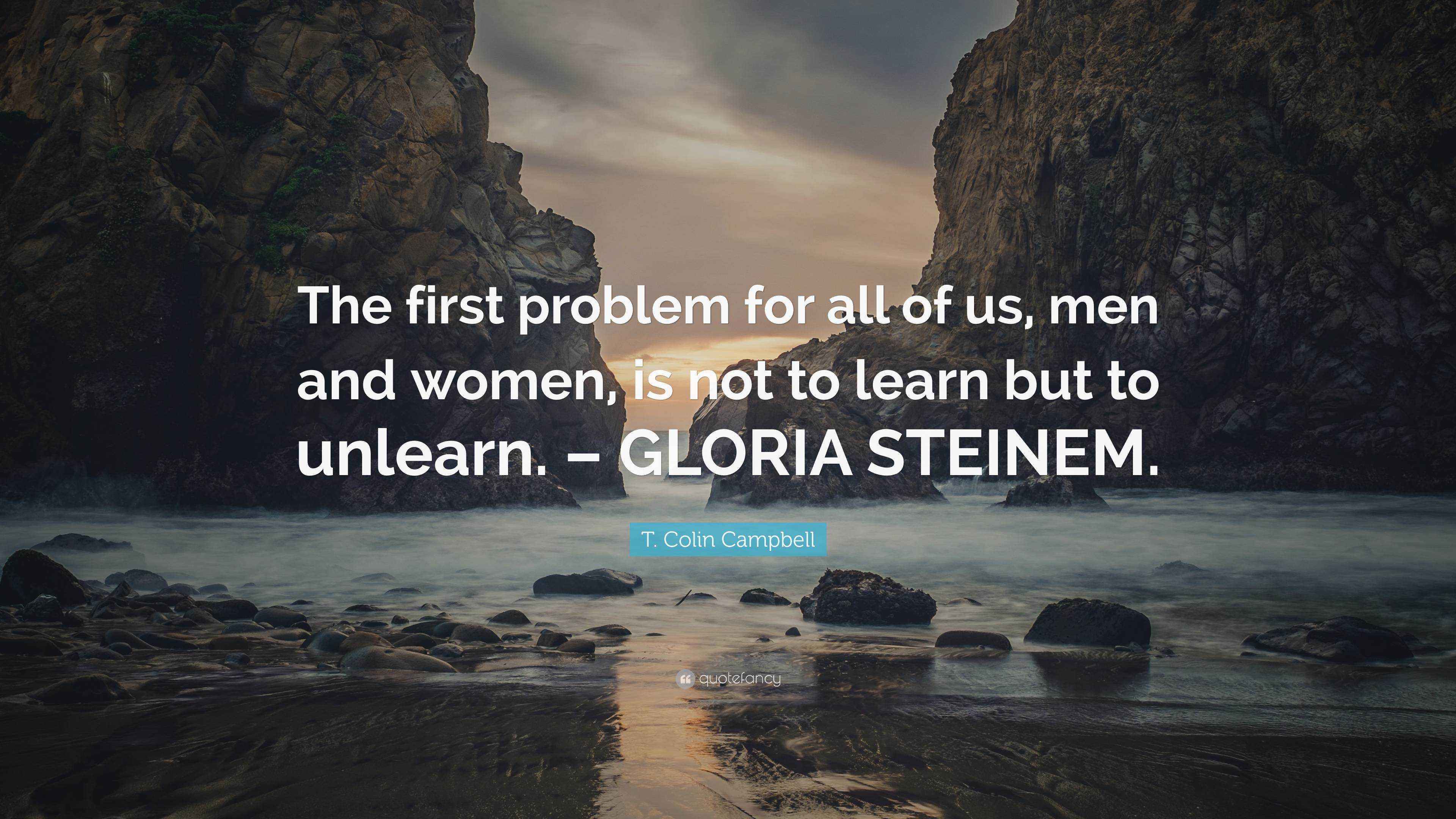 T. Colin Campbell Quote: “The first problem for all of us, men and ...