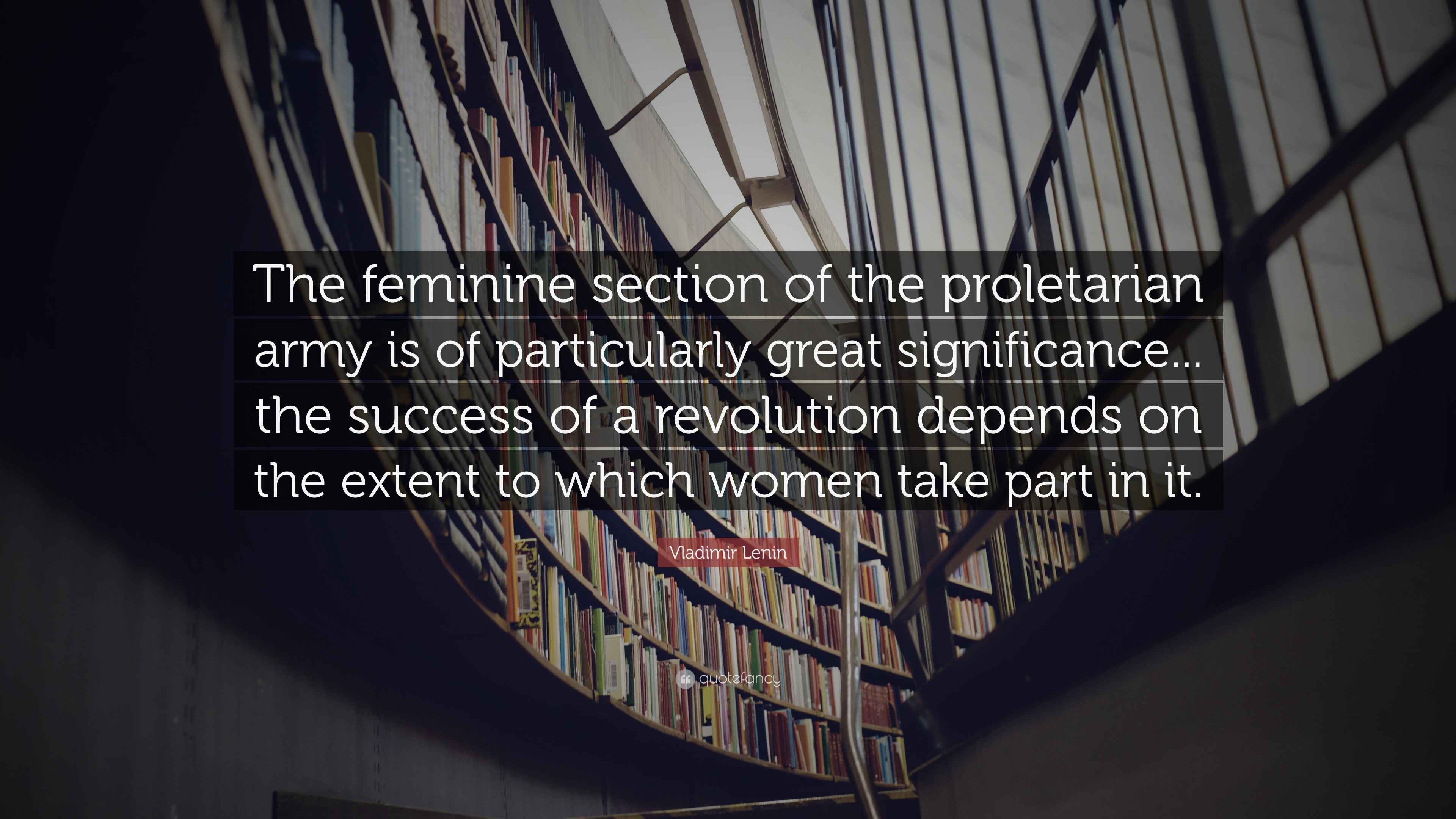 Vladimir Lenin Quote: “The feminine section of the proletarian army is ...