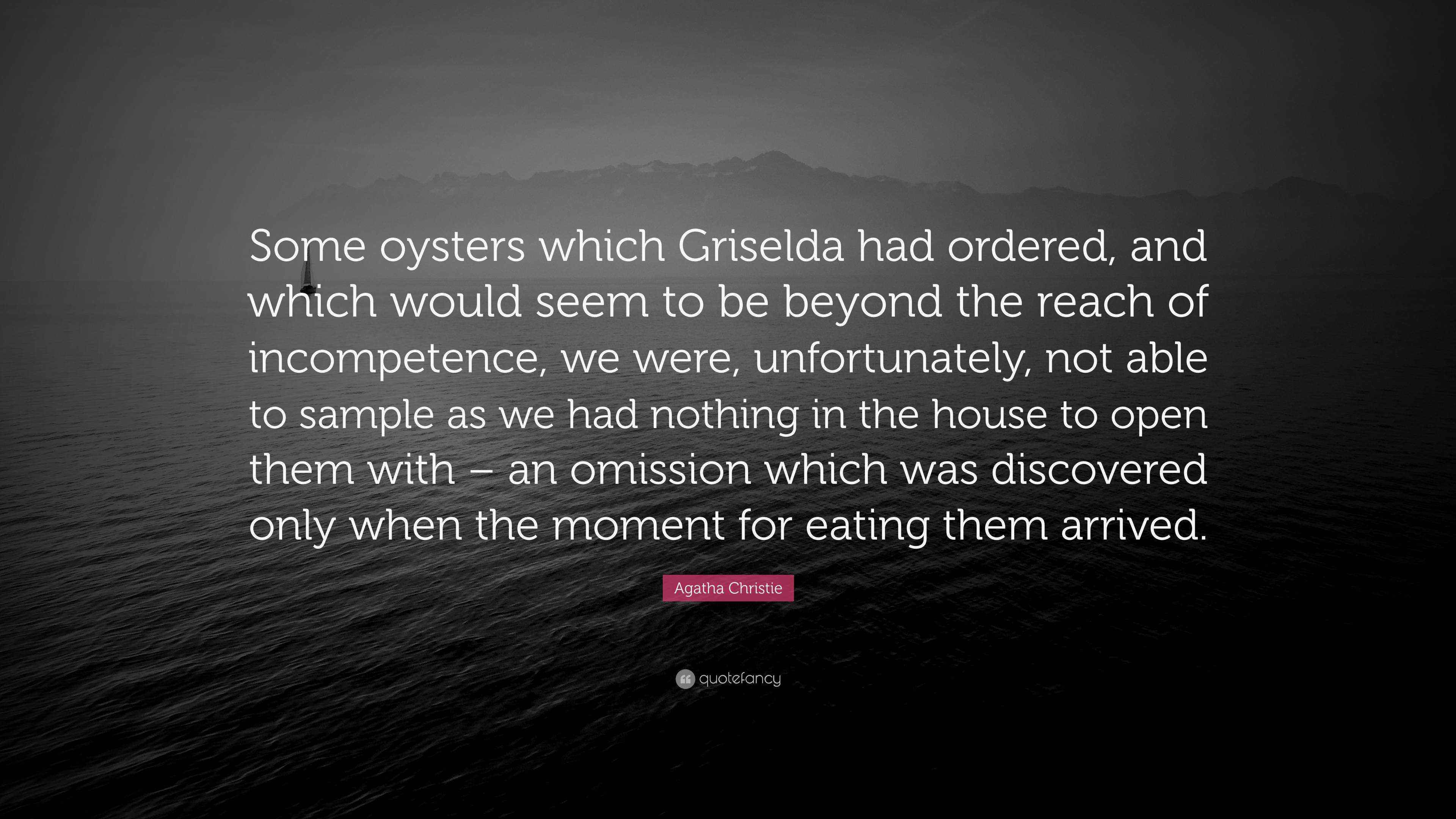 Agatha Christie Quote: “Some oysters which Griselda had ordered, and ...
