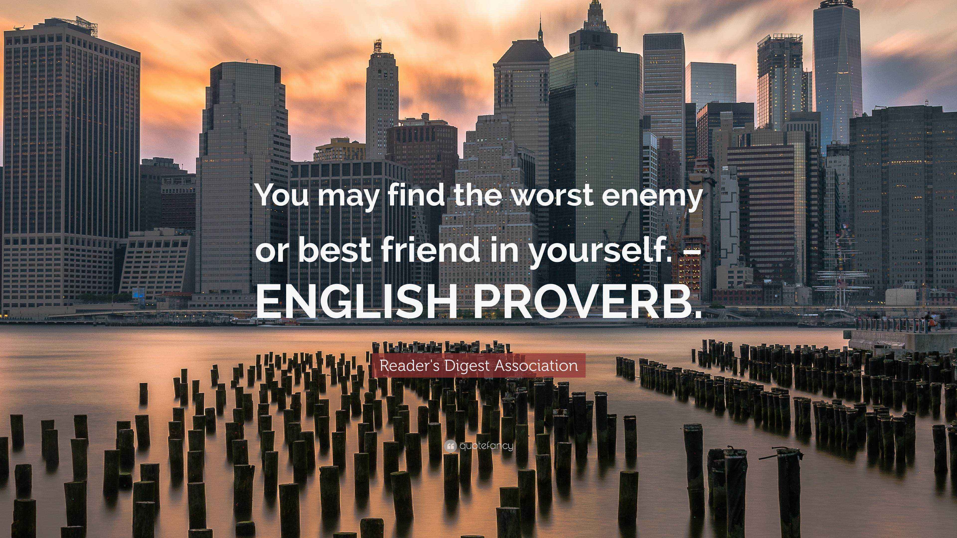 Reader's Digest Association Quote: “You may find the worst enemy or ...