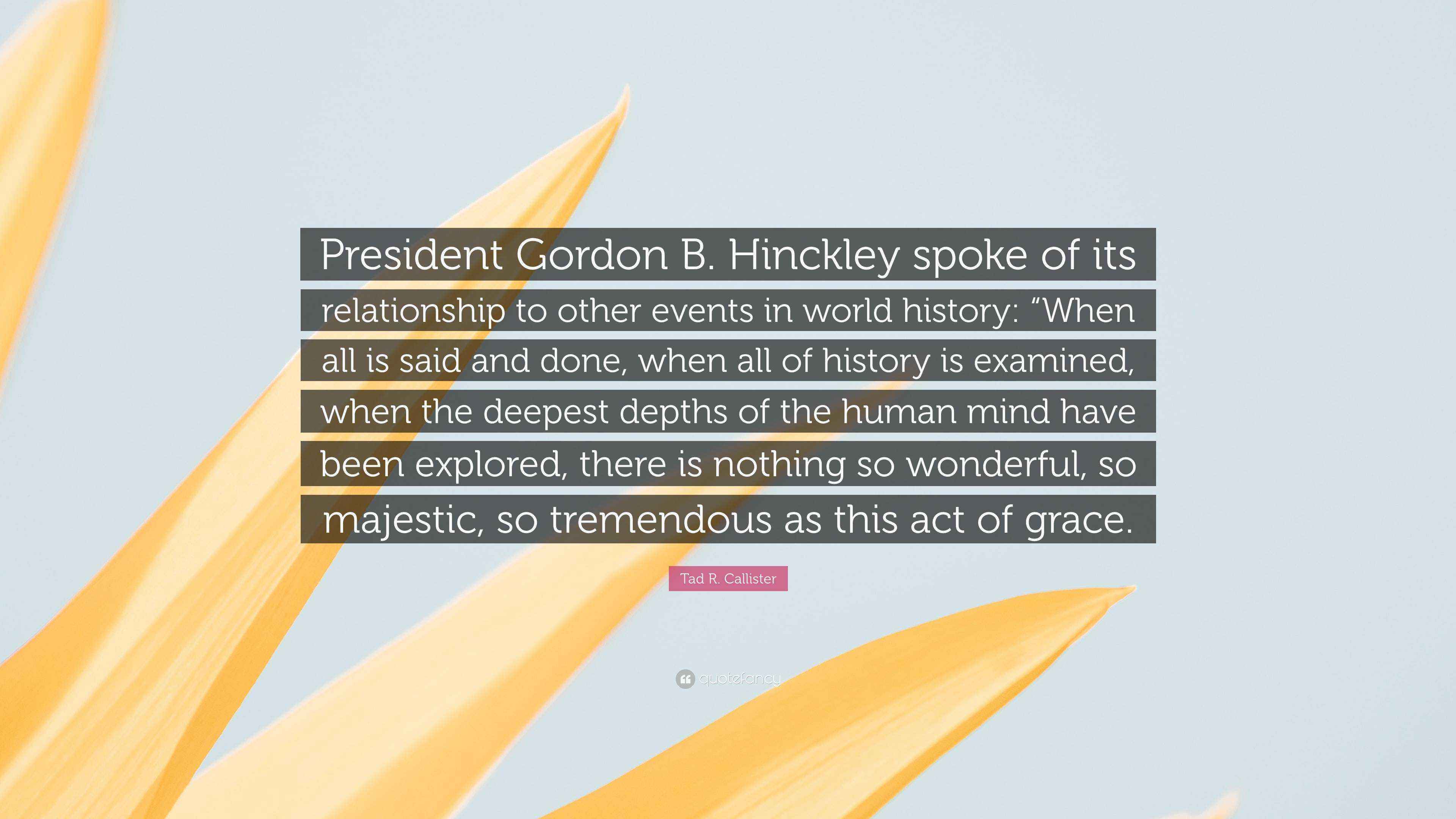 Tad R. Callister Quote: “President Gordon B. Hinckley spoke of its ...
