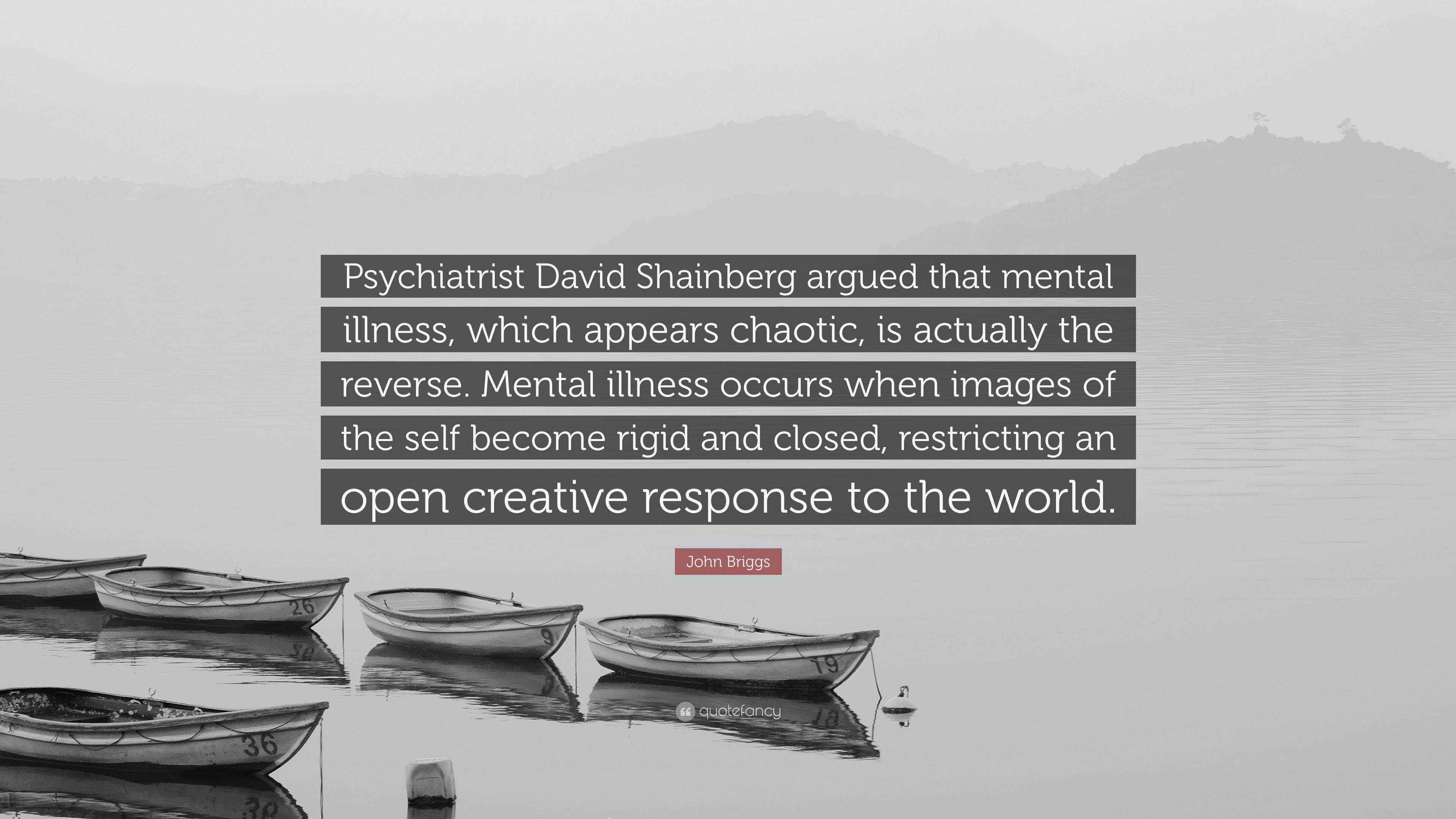 John Briggs Quote: “Psychiatrist David Shainberg argued that mental ...