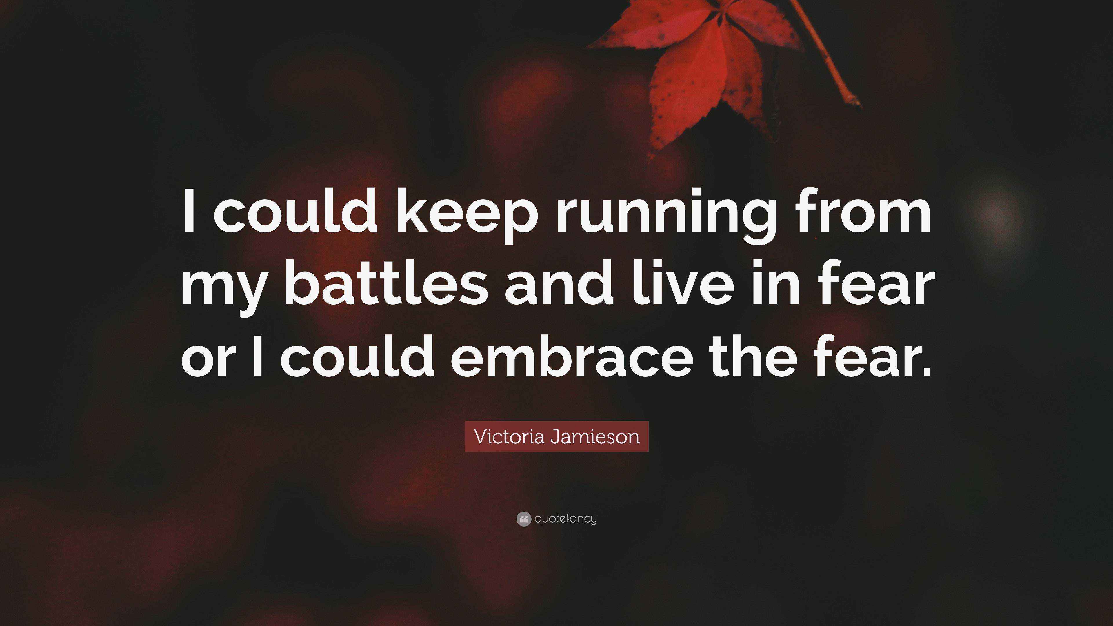 Victoria Jamieson Quote: “I could keep running from my battles and live ...