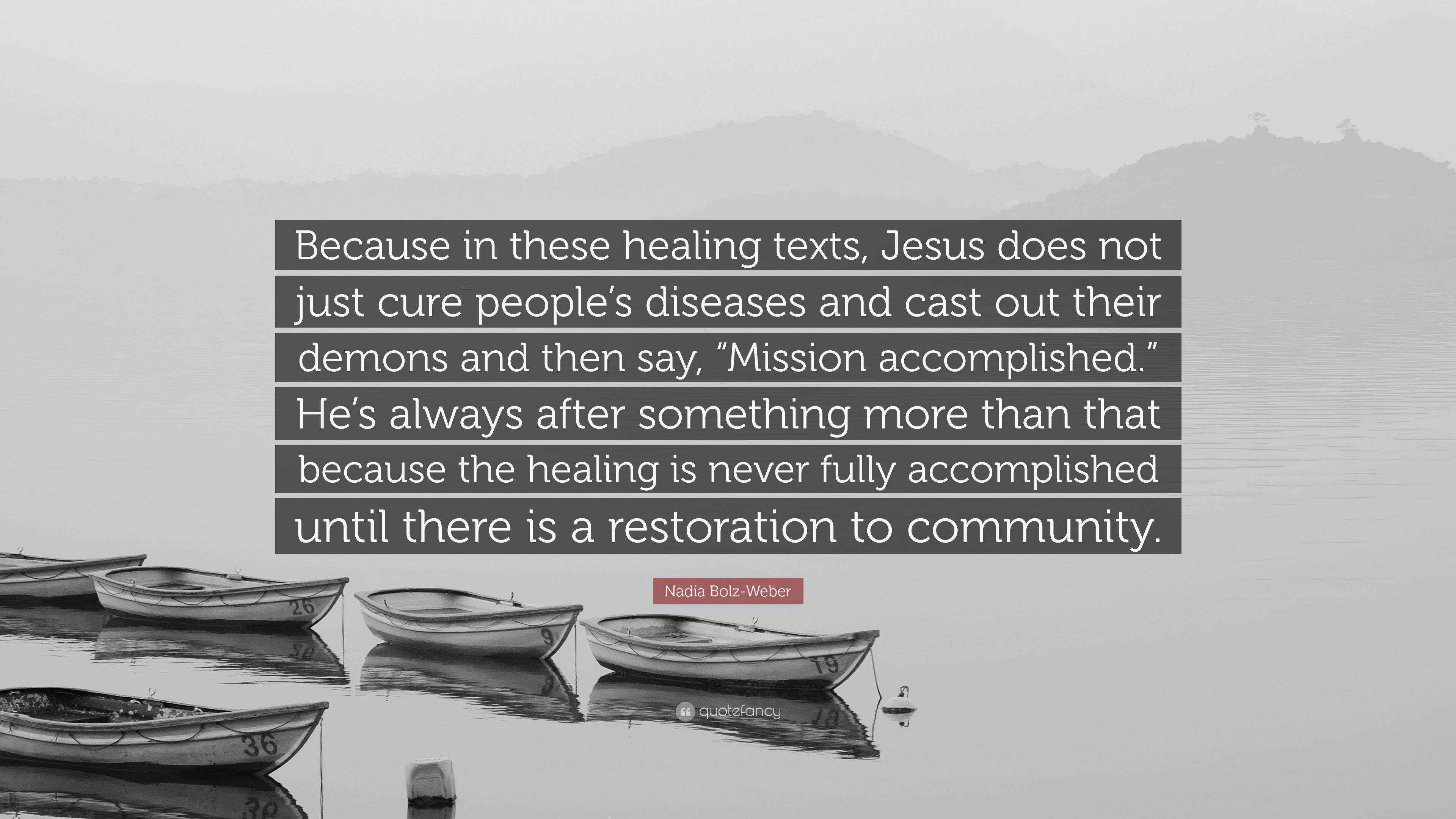 Nadia Bolz-Weber Quote: “Because in these healing texts, Jesus does not ...