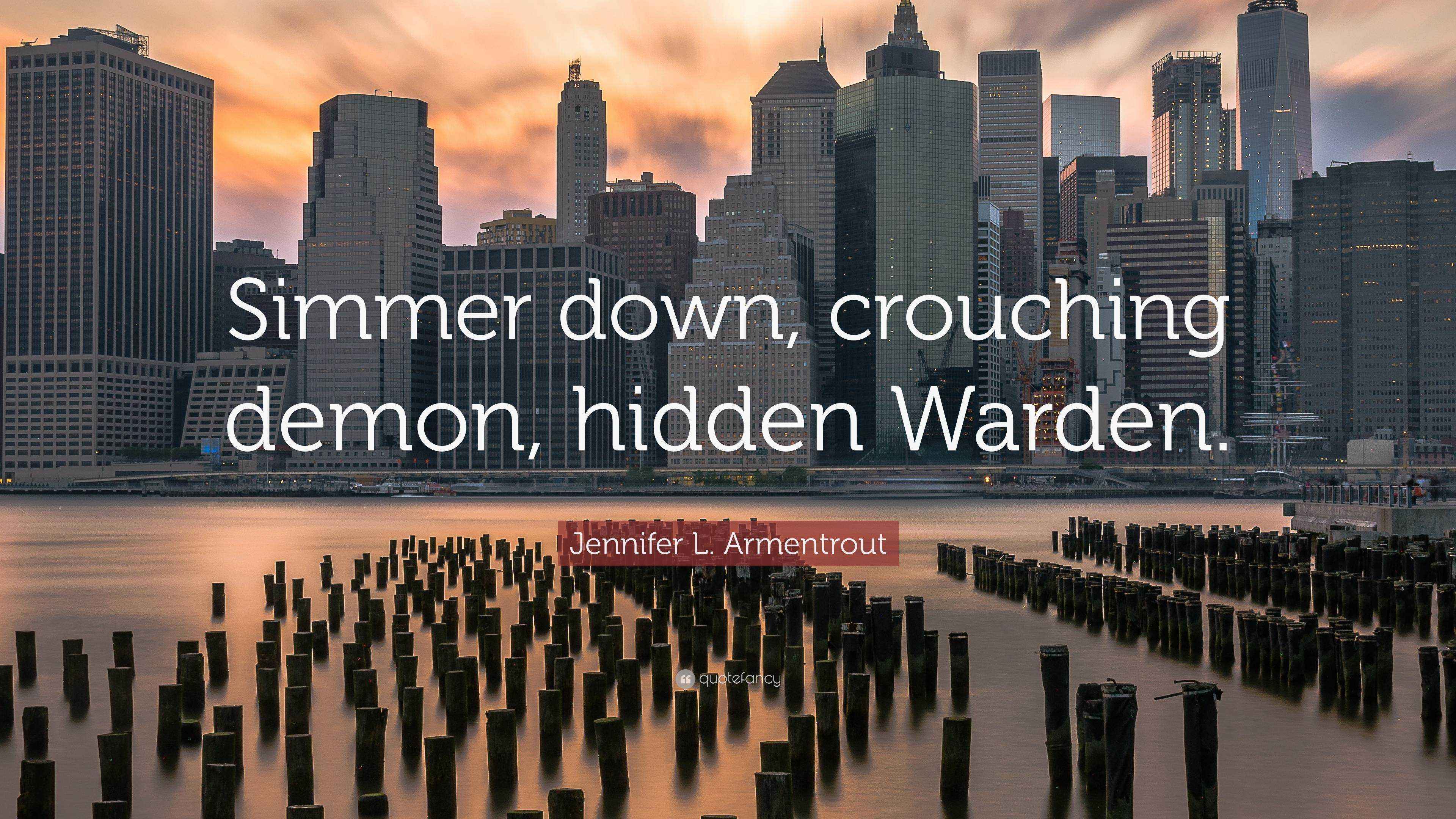 Jennifer L. Armentrout Quote: “Simmer down, crouching demon, hidden ...