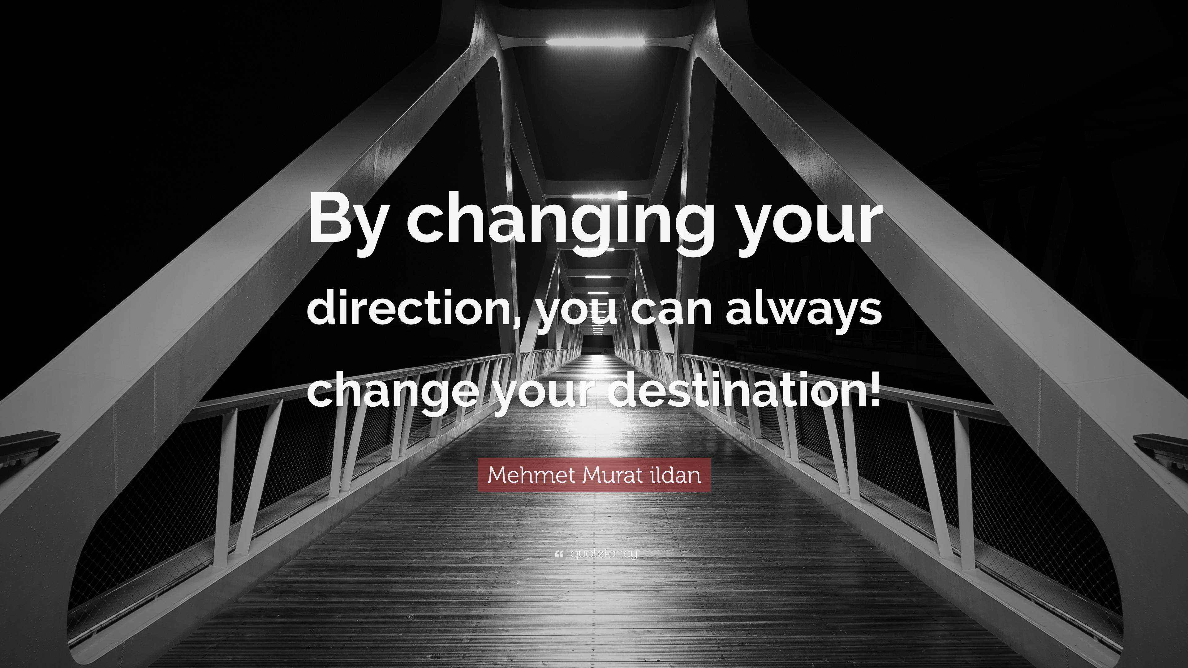 Mehmet Murat ildan Quote: “By changing your direction, you can always ...