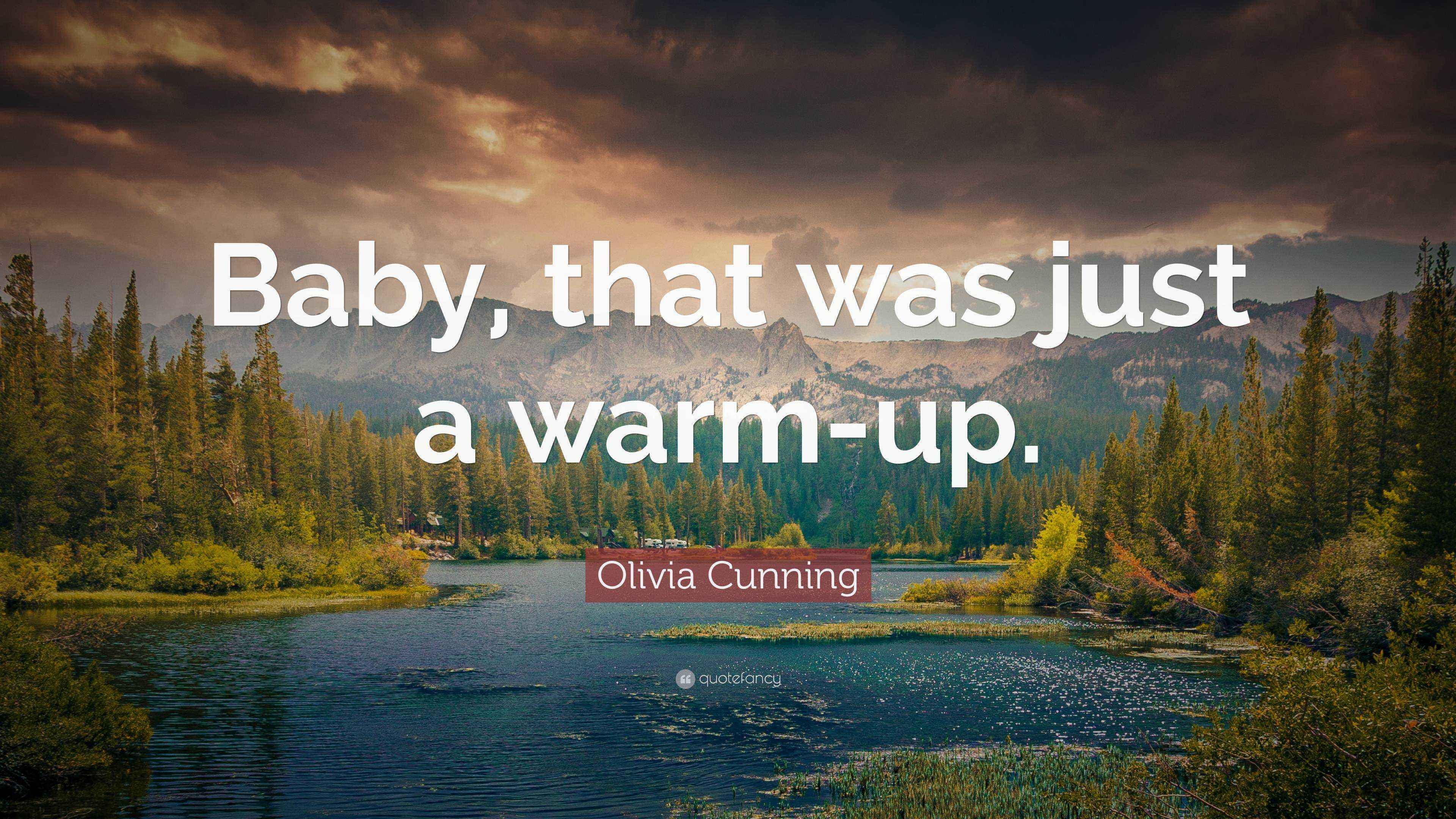 Olivia Cunning Quote: “Baby, that was just a warm-up.”