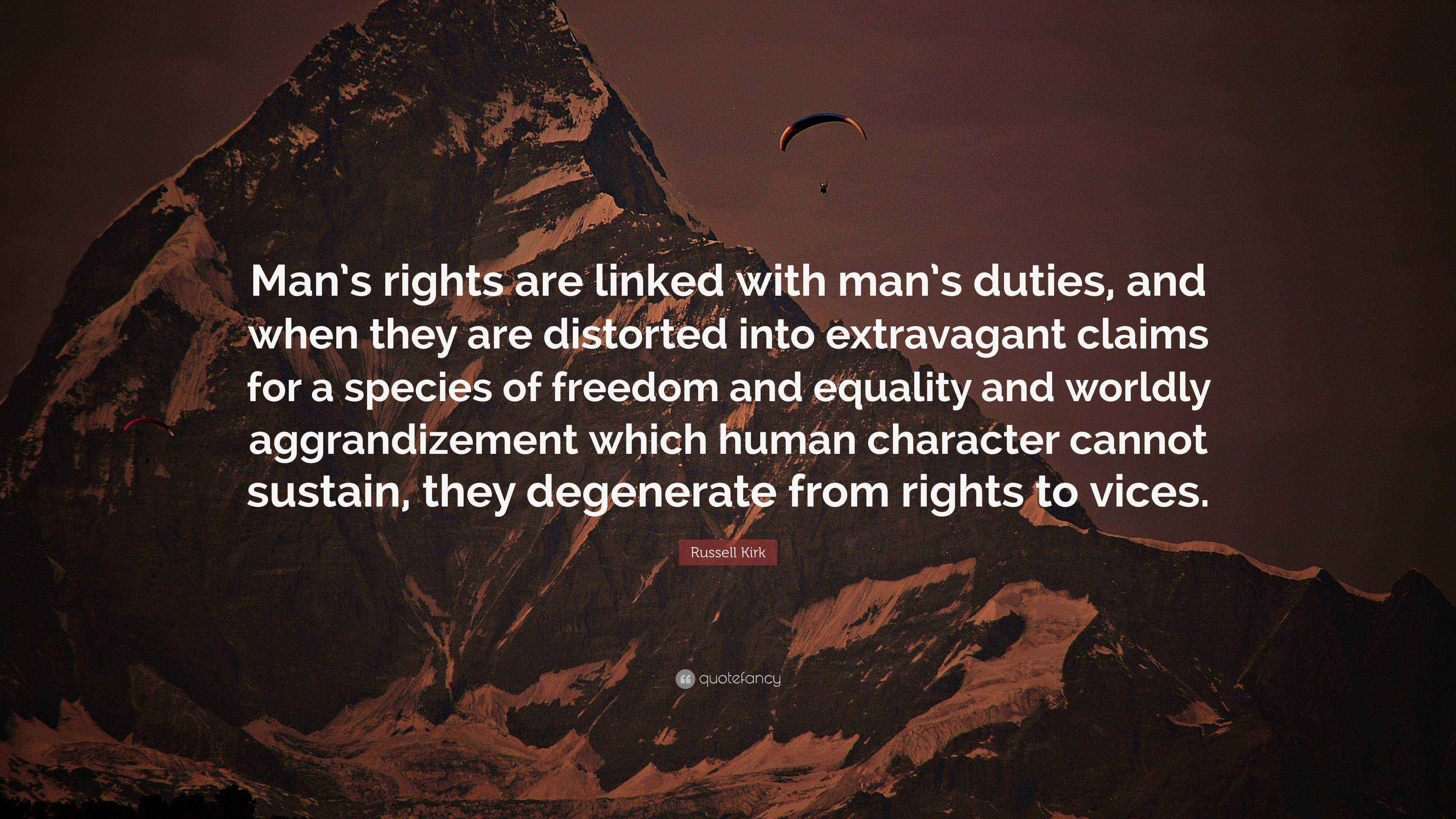 Russell Kirk Quote: “Man’s rights are linked with man’s duties, and ...
