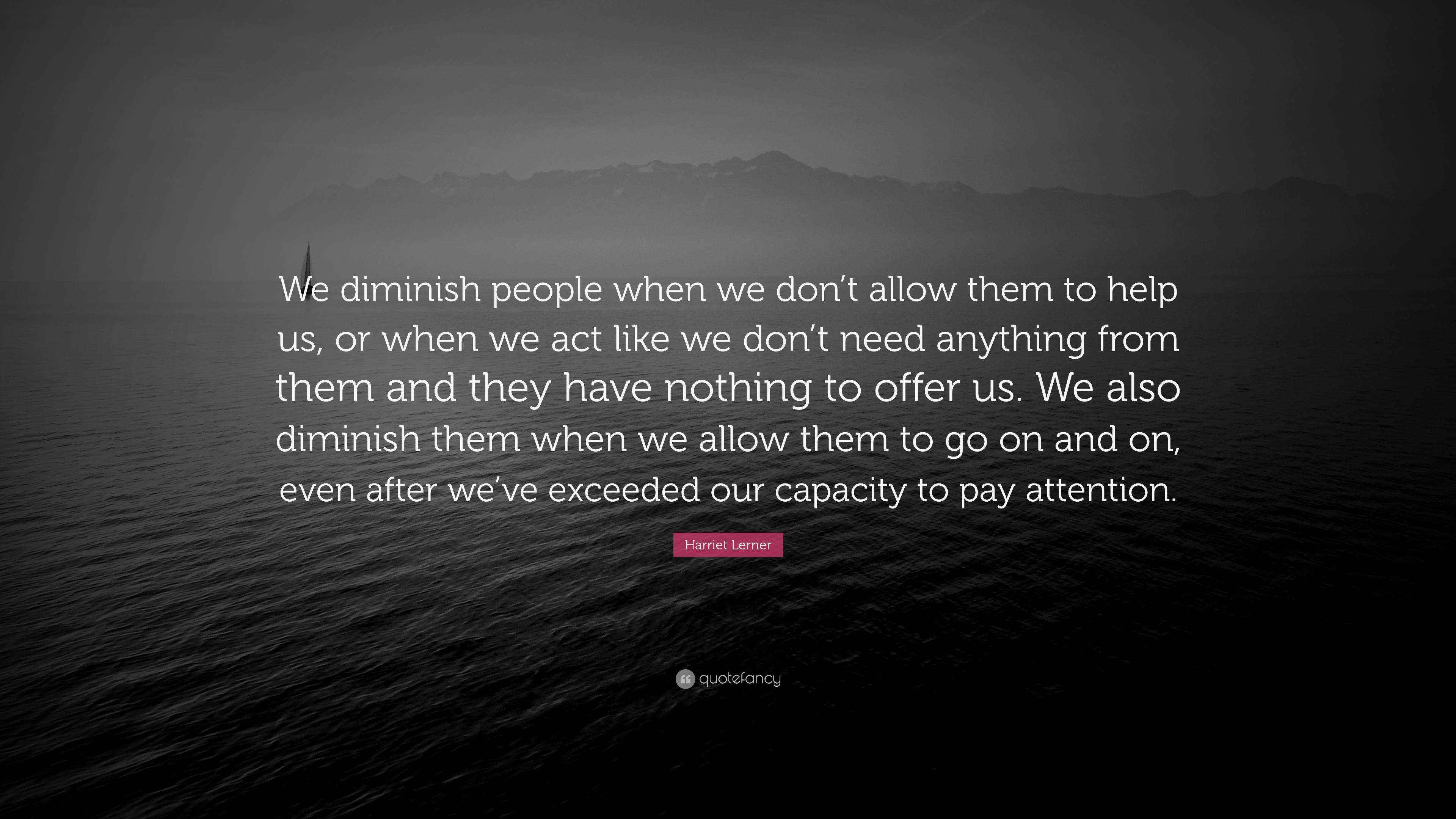 Harriet Lerner Quote: “We diminish people when we don’t allow them to ...