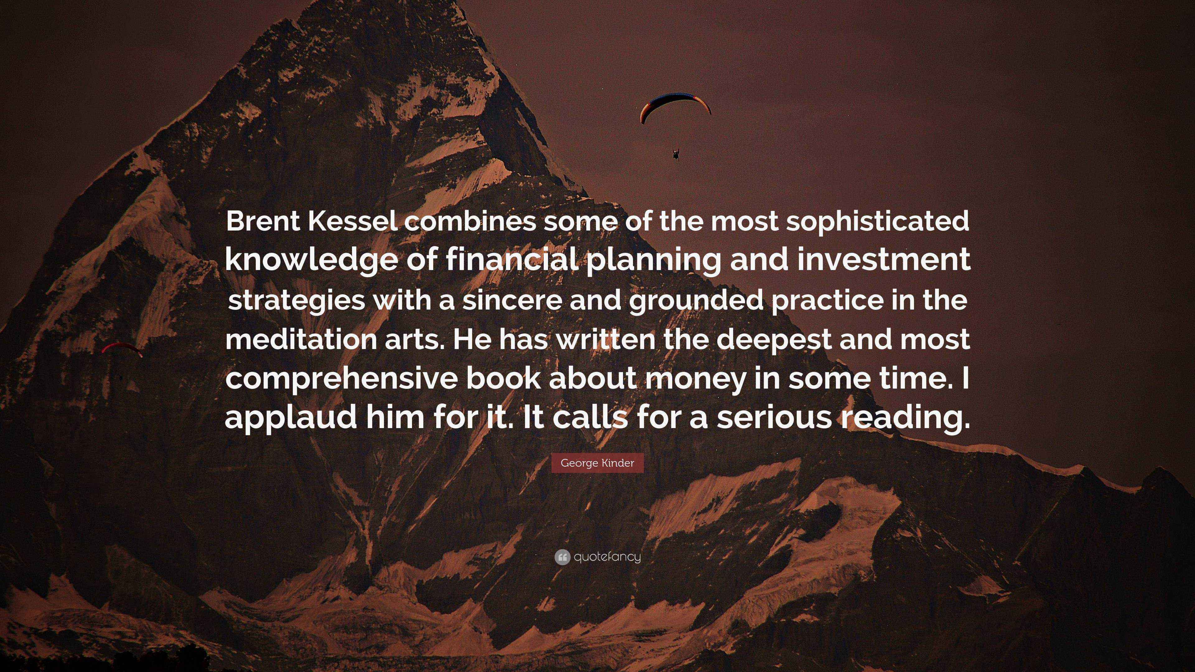 George Kinder Quote: “Brent Kessel combines some of the most ...