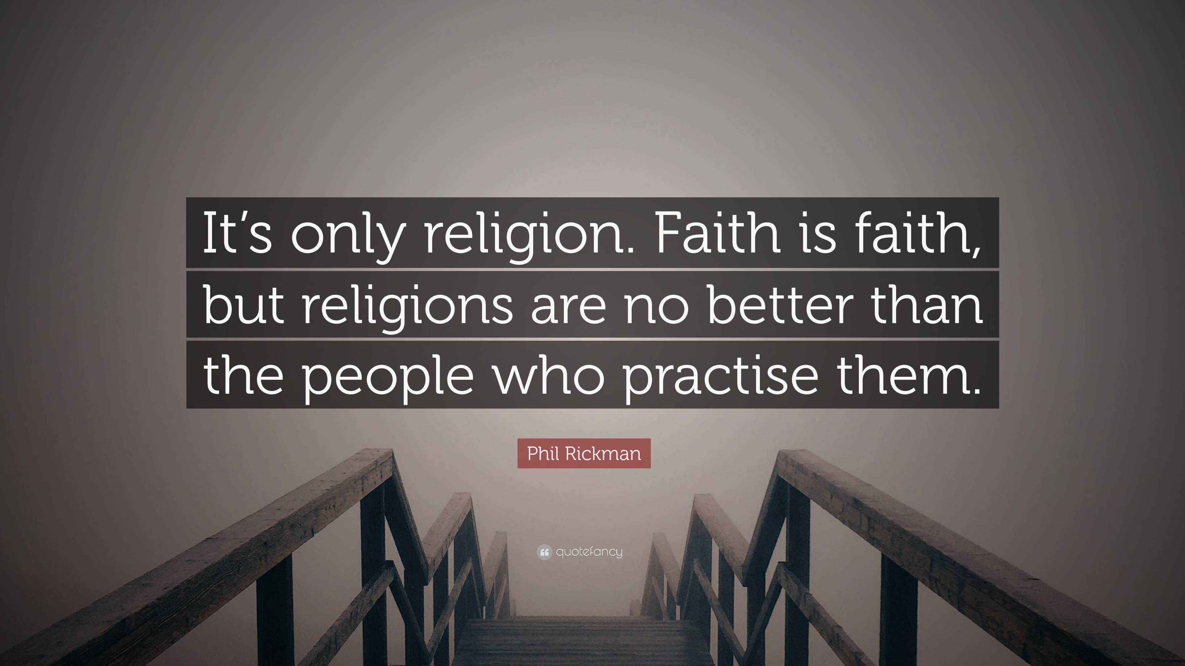 Phil Rickman Quote: “It’s only religion. Faith is faith, but religions ...