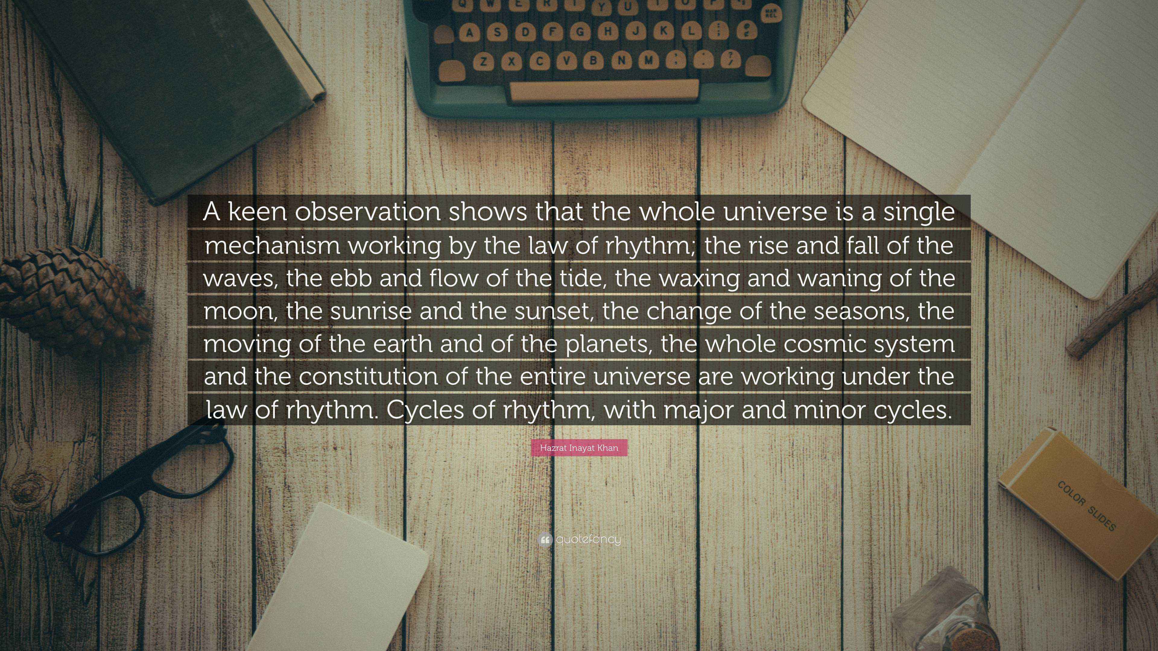 Hazrat Inayat Khan Quote: “A keen observation shows that the whole ...