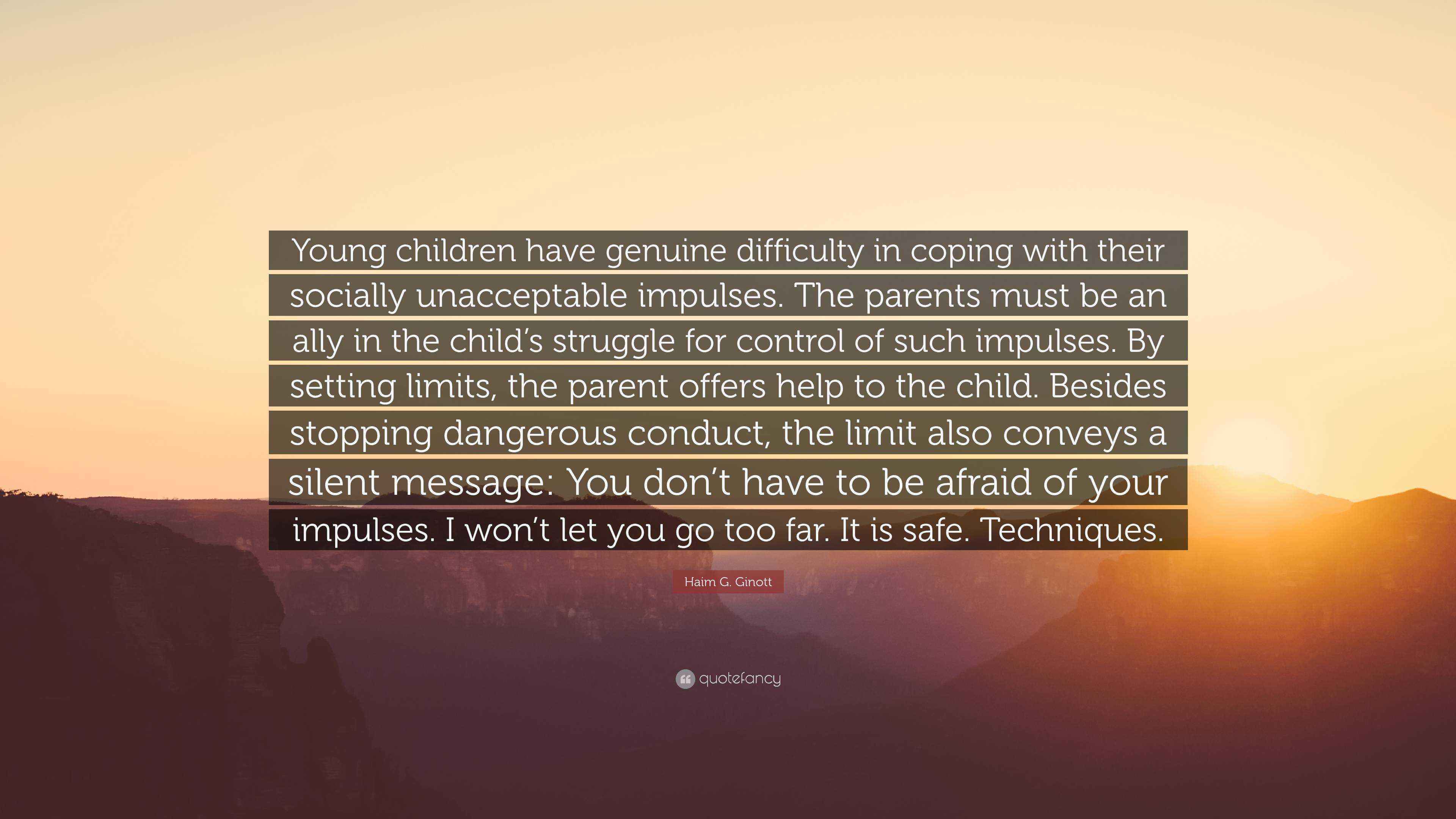 Haim G. Ginott Quote: “Young children have genuine difficulty in coping ...
