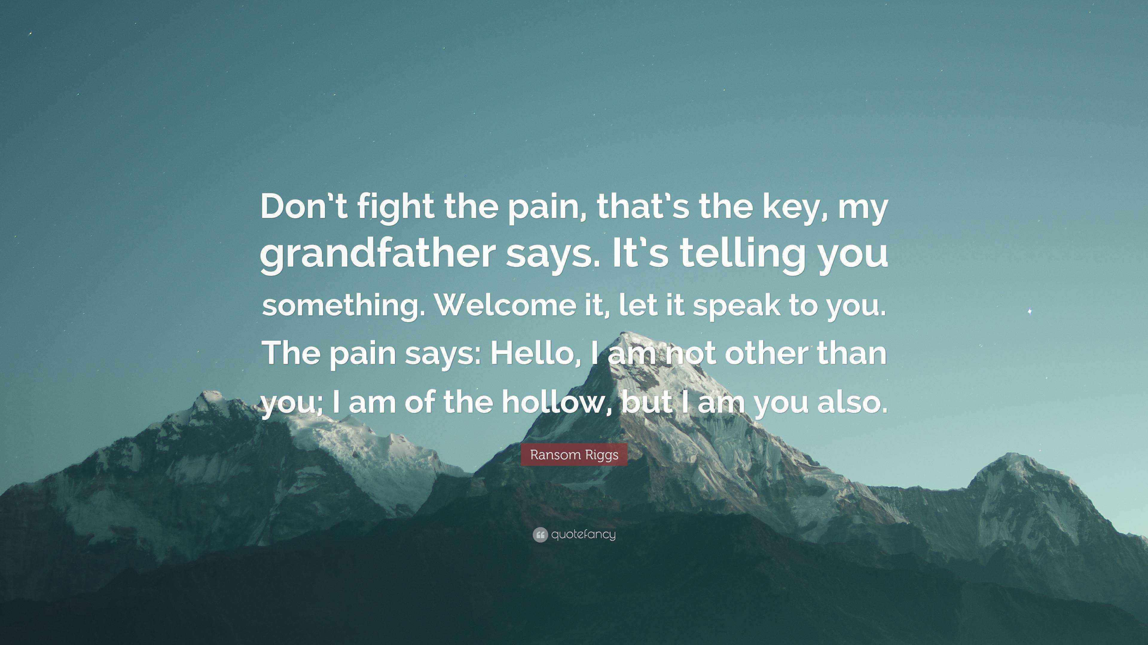 Ransom Riggs Quote: “Don’t fight the pain, that’s the key, my ...