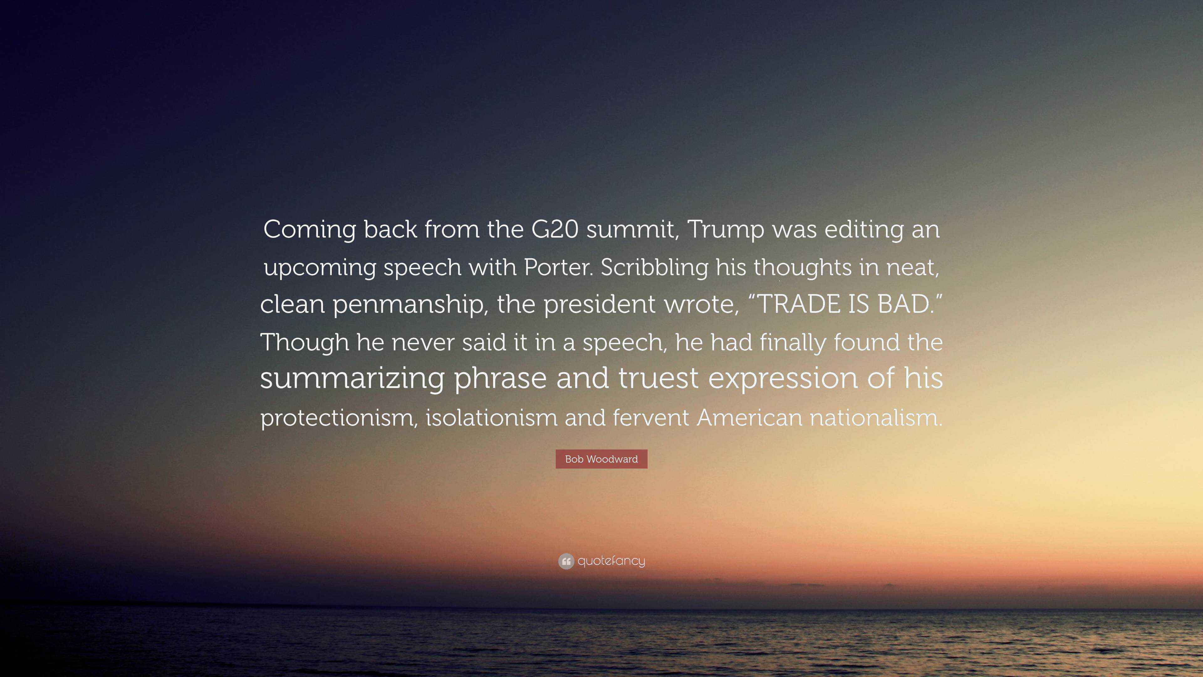 Bob Woodward Quote: “Coming back from the G20 summit, Trump was editing ...