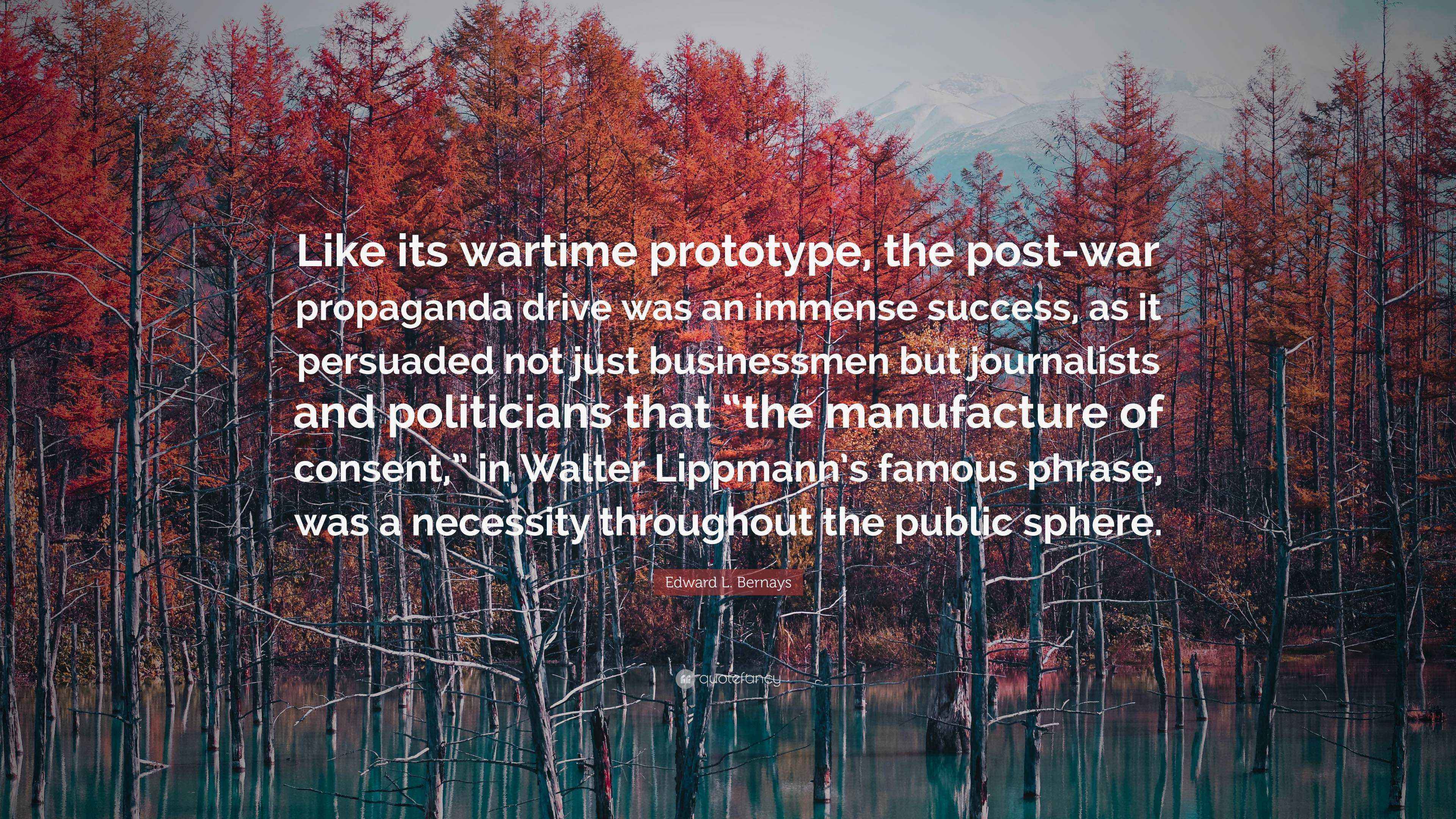 Edward L. Bernays Quote: “Like its wartime prototype, the post-war ...