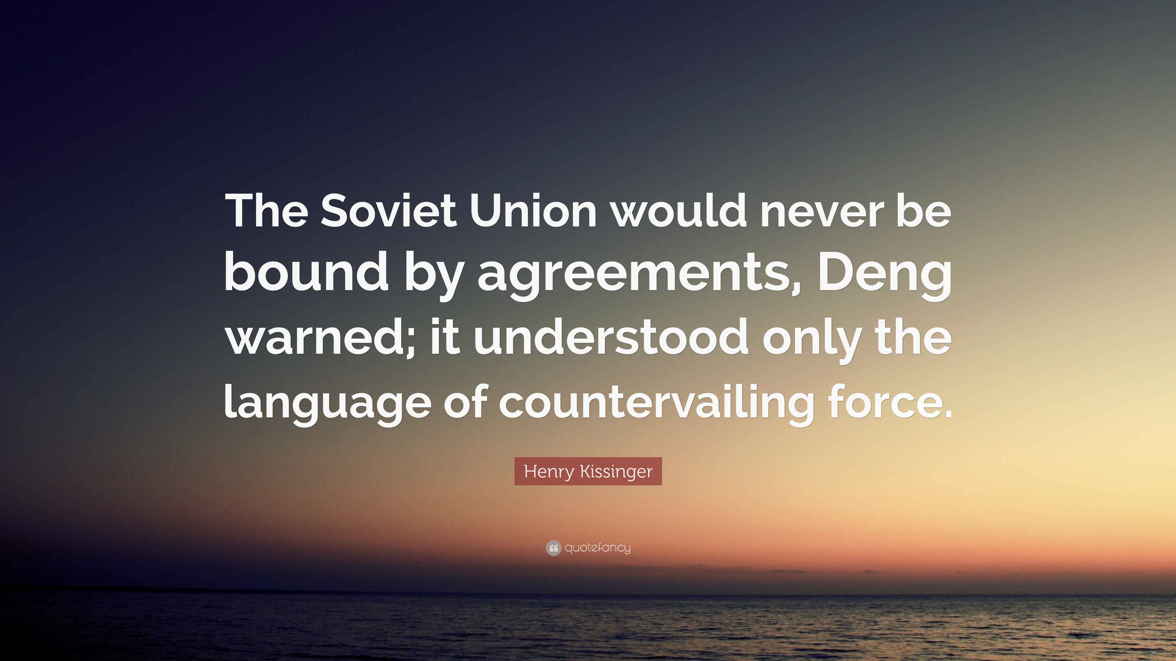 Henry Kissinger Quote: “The Soviet Union would never be bound by ...