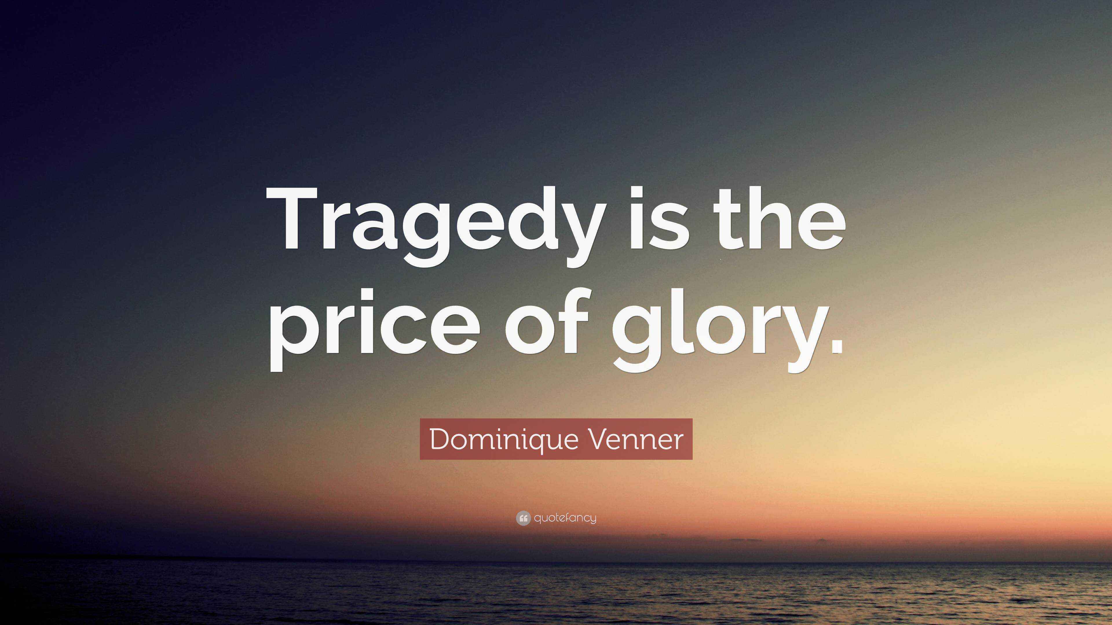 Dominique Venner Quote: “Tragedy is the price of glory.”